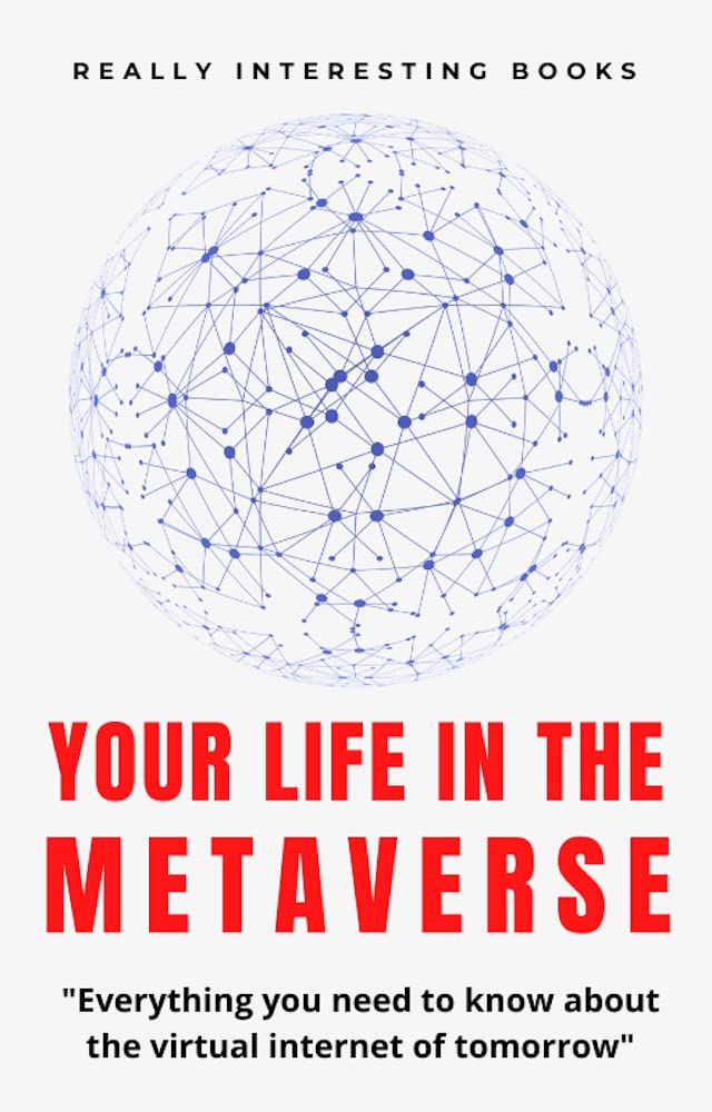 Your Life in the Metaverse by Really Interesting Books | Goodreads