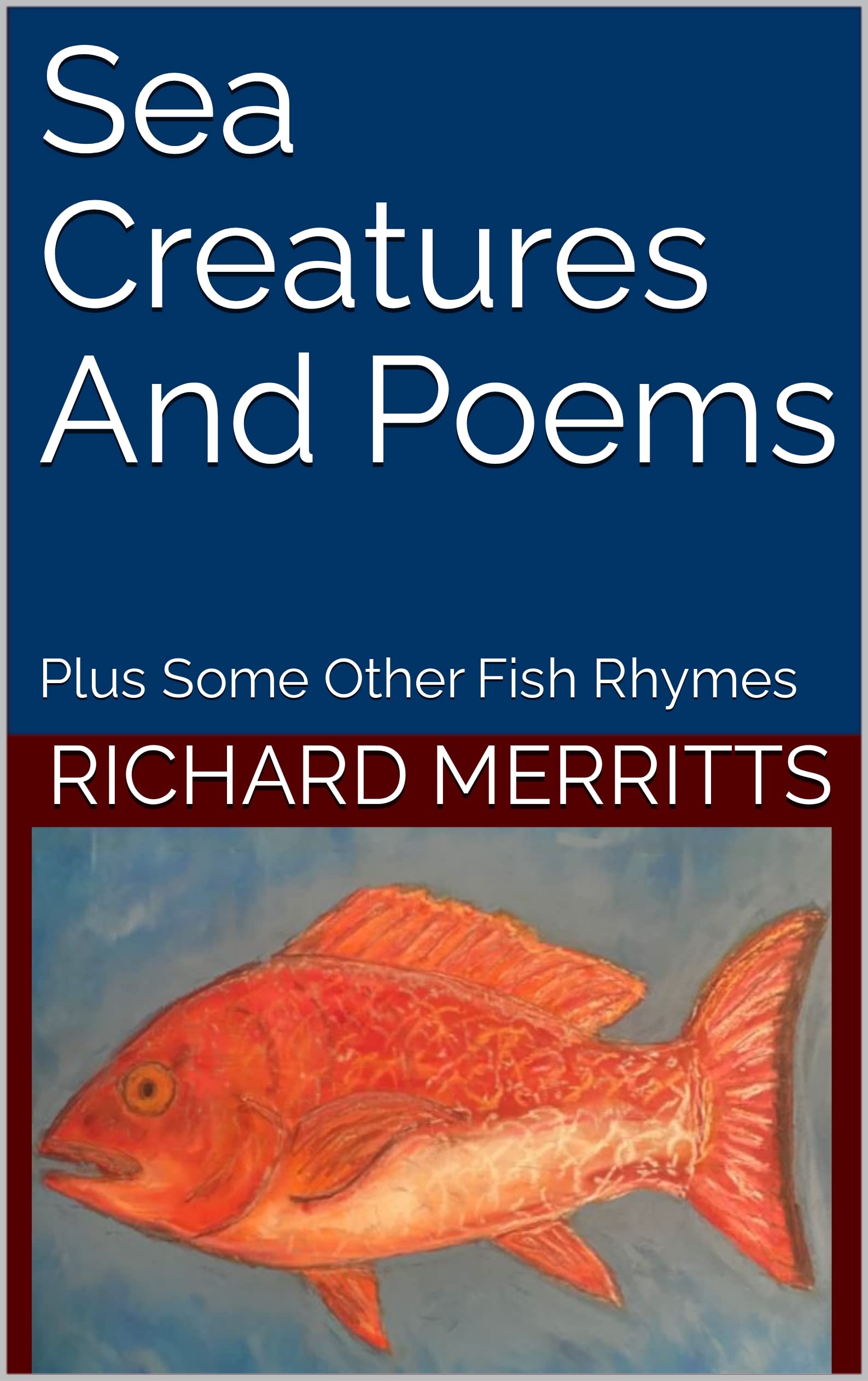 Sea Creatures And Poems: Plus Some Other Fish Rhymes by Richard ...