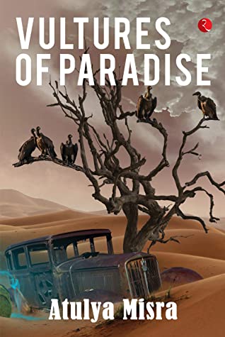 Vultures of Paradise by Atulya Misra | Goodreads