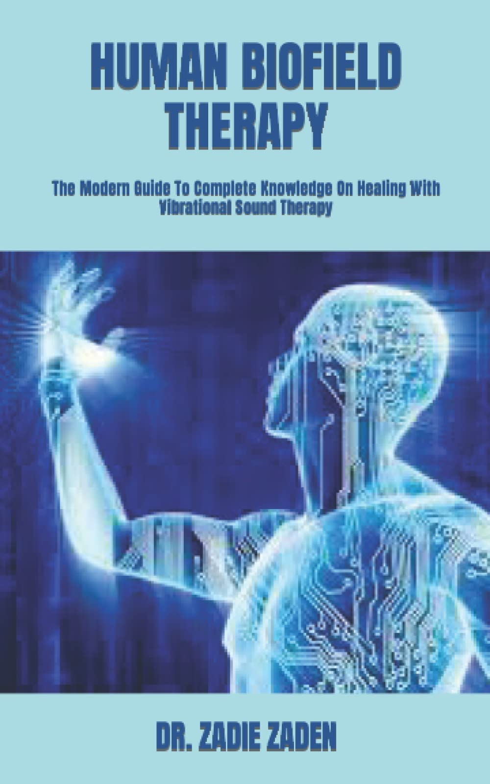 HUMAN BIOFIELD THERAPY: The Modern Guide To Complete Knowledge On ...