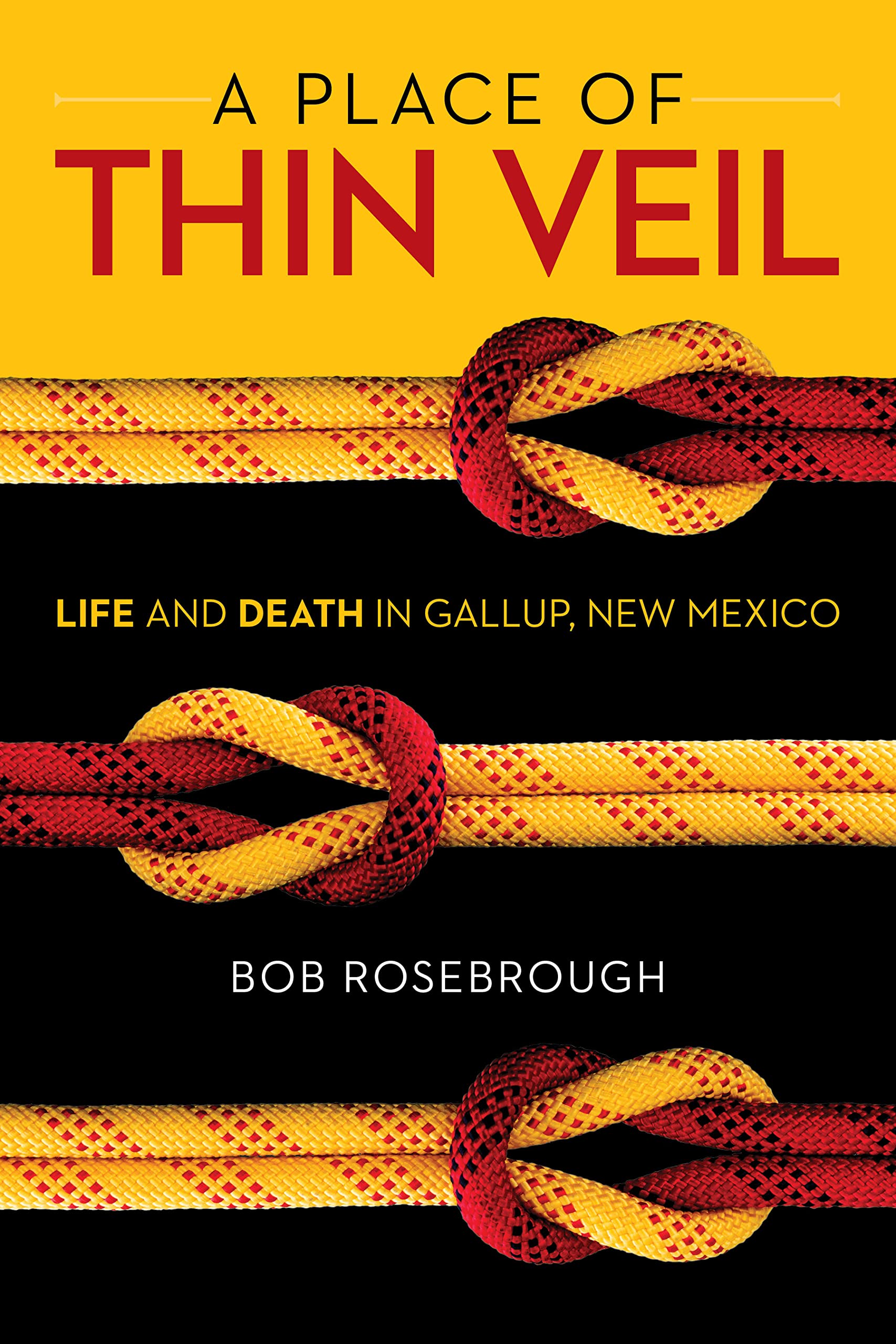 A Place of Thin Veil: Life and Death in Gallup, NM by Bob Rosebrough ...