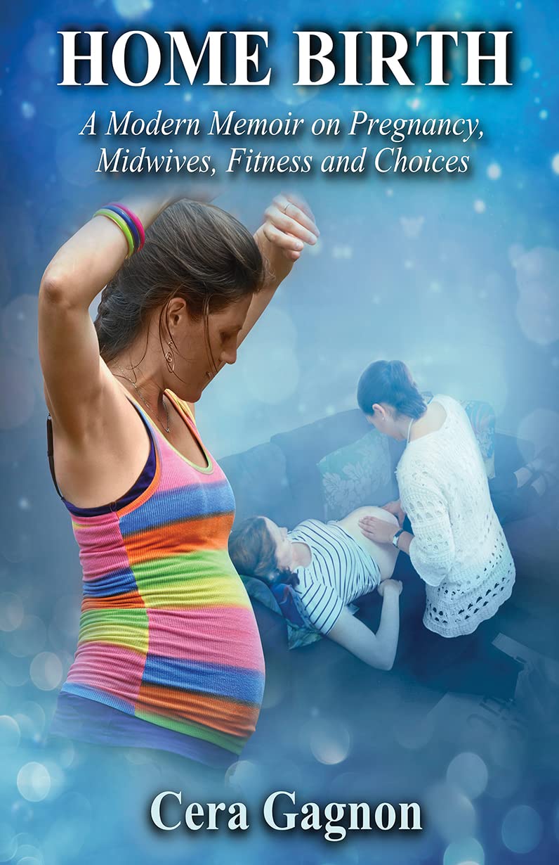 Home Birth: A Modern Memoir on Pregnancy, Midwives, Fitness and Choices ...