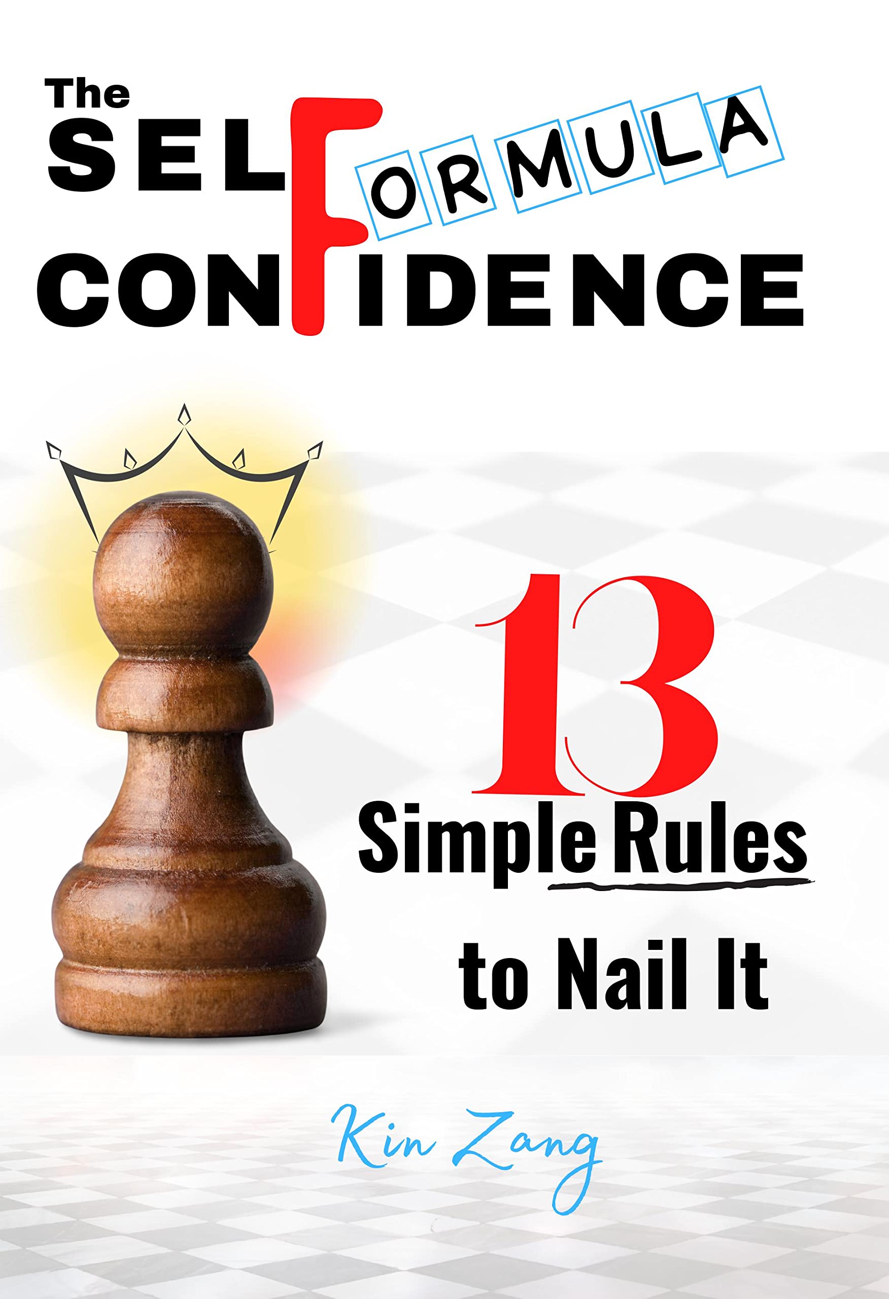 The Self Confidence Formula: 13 Simple Rules to Nail It by Kin Zang | Goodreads