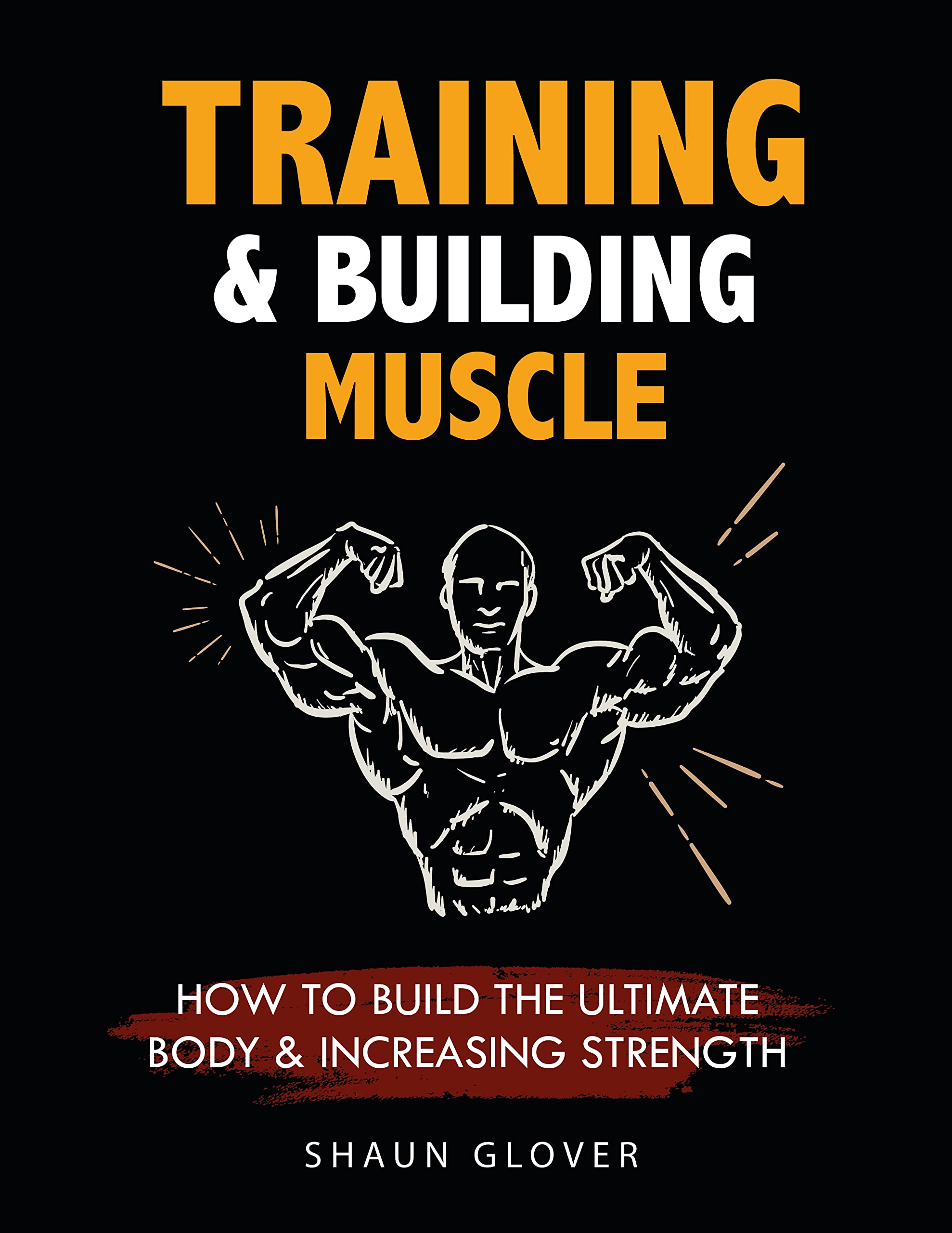 Training & Building Muscle: How to Build the Ultimate body & Increasing ...