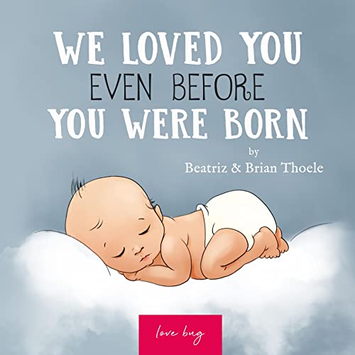 We Loved You Even Before You Were Born by Beatriz Thoele | Goodreads