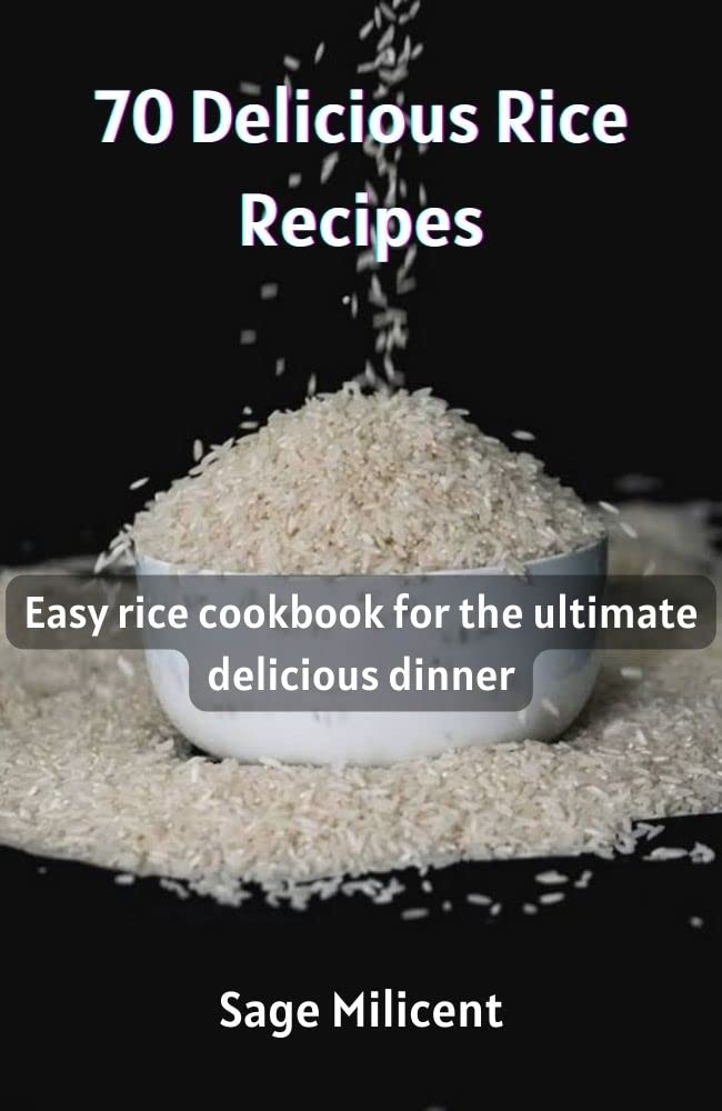 70 Delicious Rice Recipes: Easy rice Cookbook for the ultimate ...