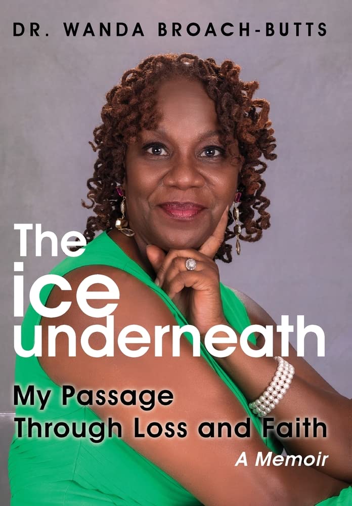 The Ice Underneath My Passage through Loss and Faith by Dr Wanda Broach-Butts | Goodreads
