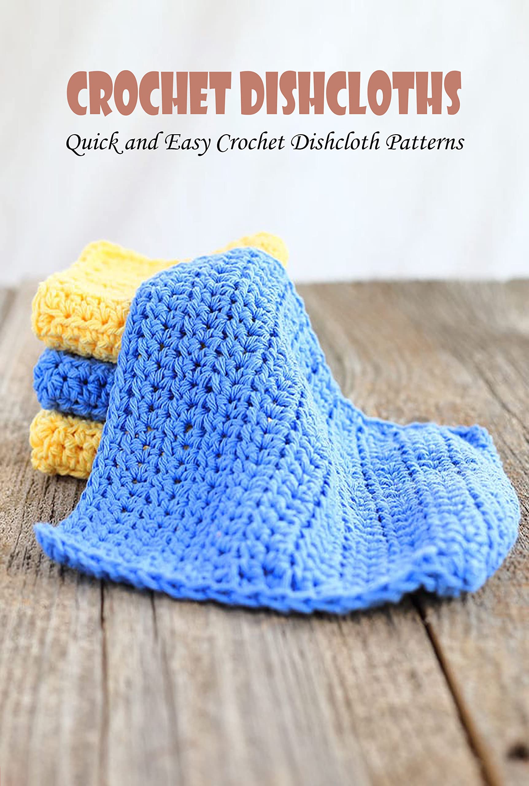 Crochet Dishcloths: Quick and Easy Crochet Dishcloth Patterns by ...