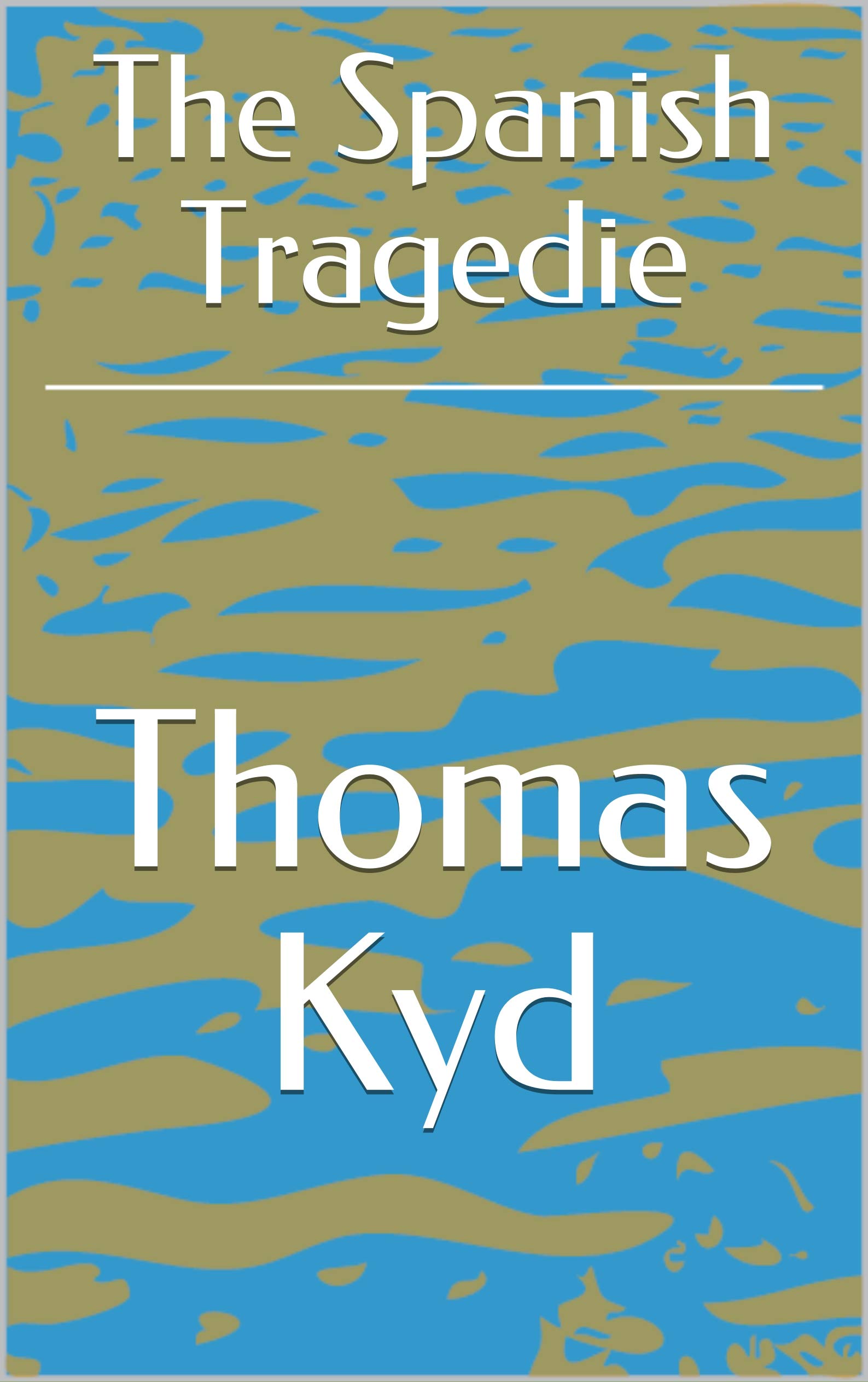 The Spanish Tragedie by Thomas Kyd | Goodreads