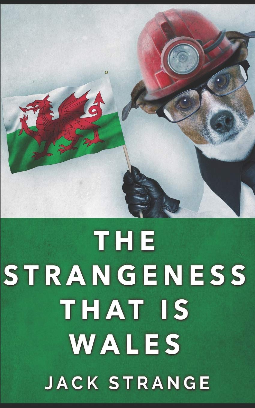 The Strangeness That Is Wales: Trade Edition by Jack Strange | Goodreads