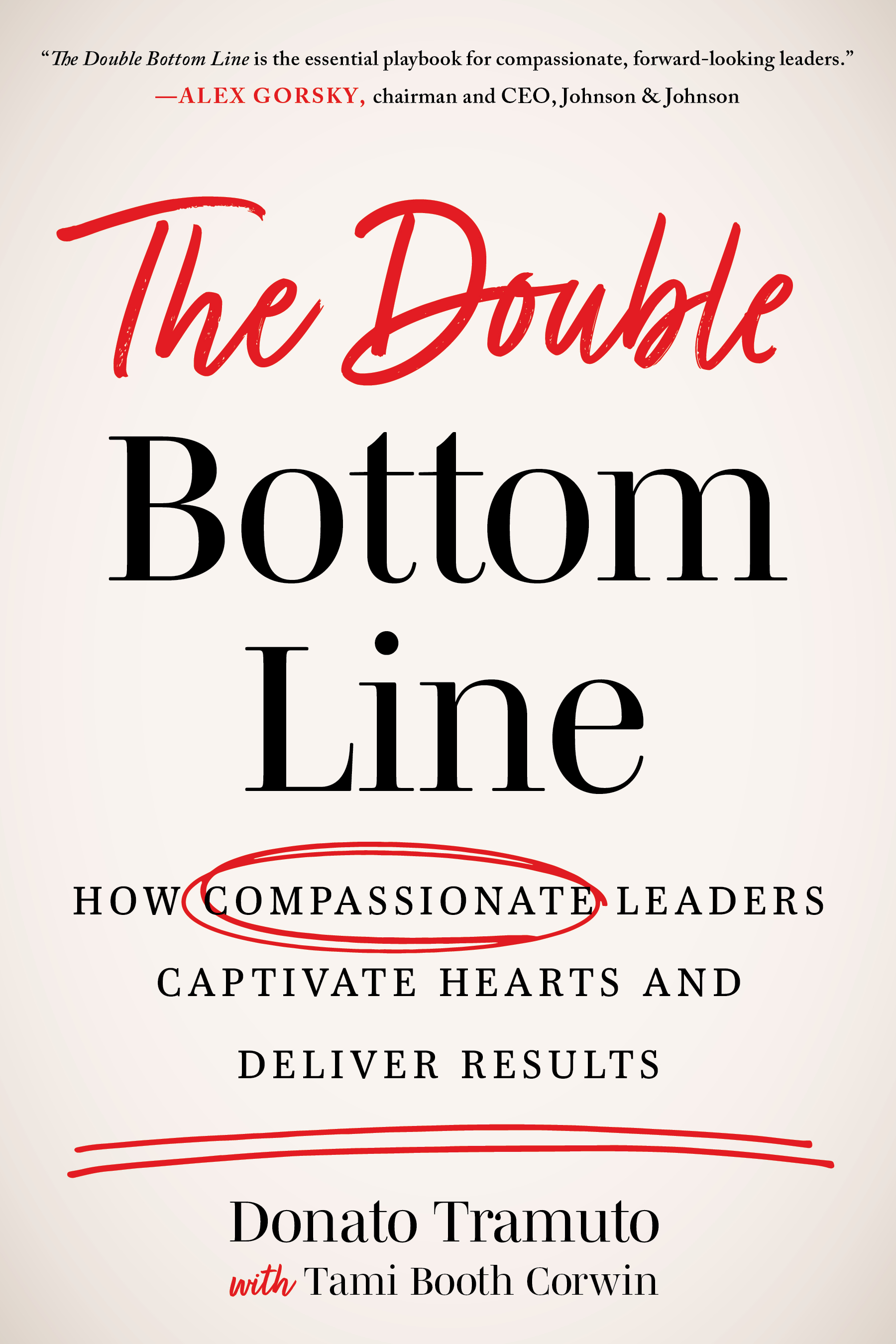 The Double Bottom Line: How Compassionate Leaders Captivate Hearts and ...