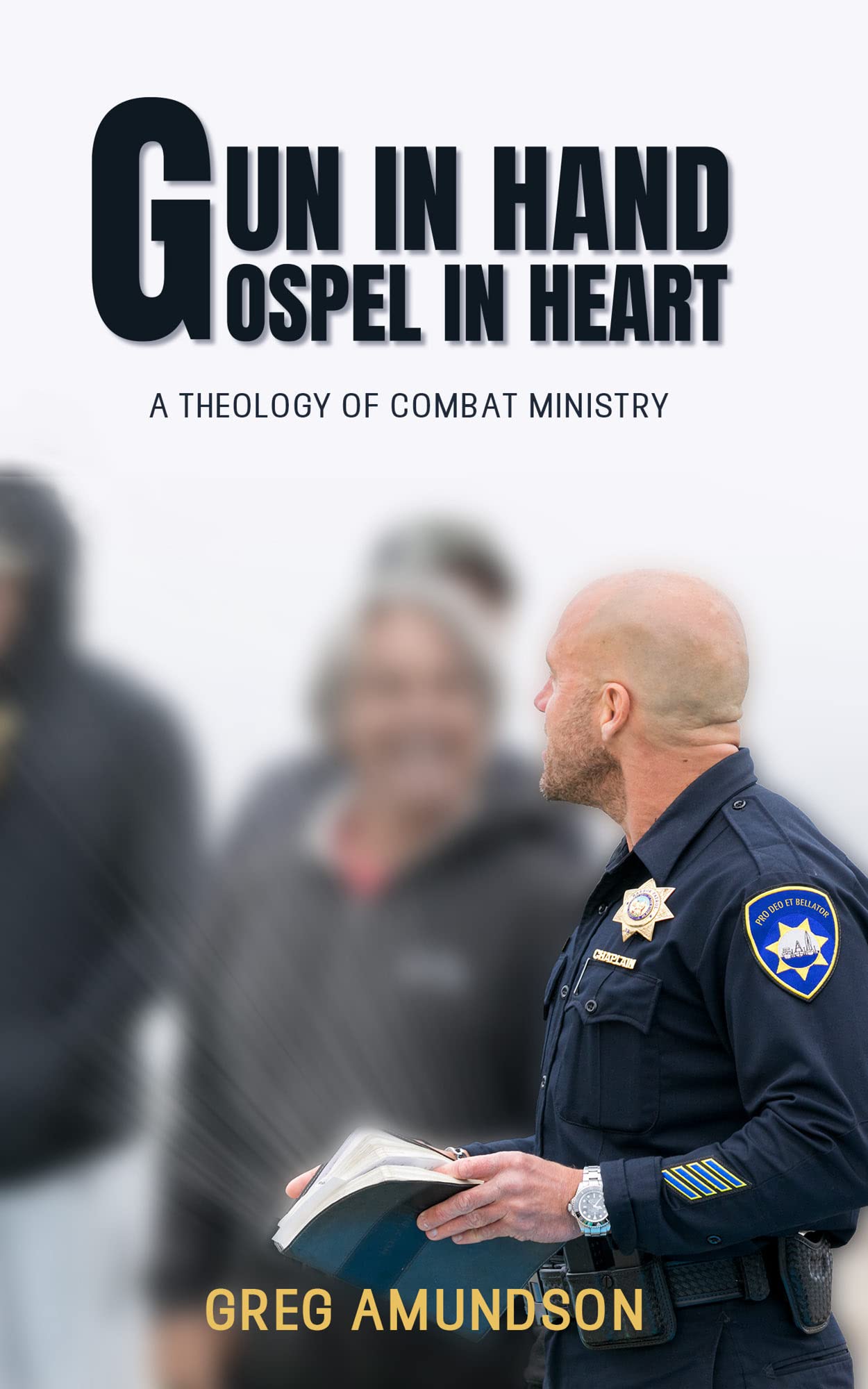 GUN IN HAND—GOSPEL IN HEART: A Theology of Combat Ministry by Greg ...