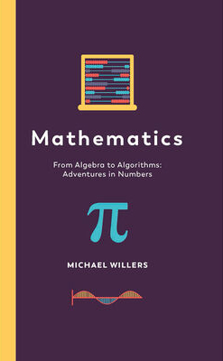 Mathematics From Algebra to Algorithms: Adventures in Numbers by ...