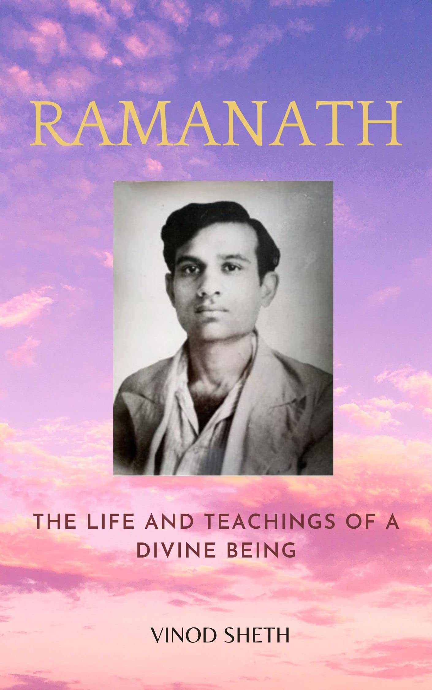 RAMANATH: THE LIFE AND TEACHINGS OF A DIVINE BEING by Vinod Sheth ...