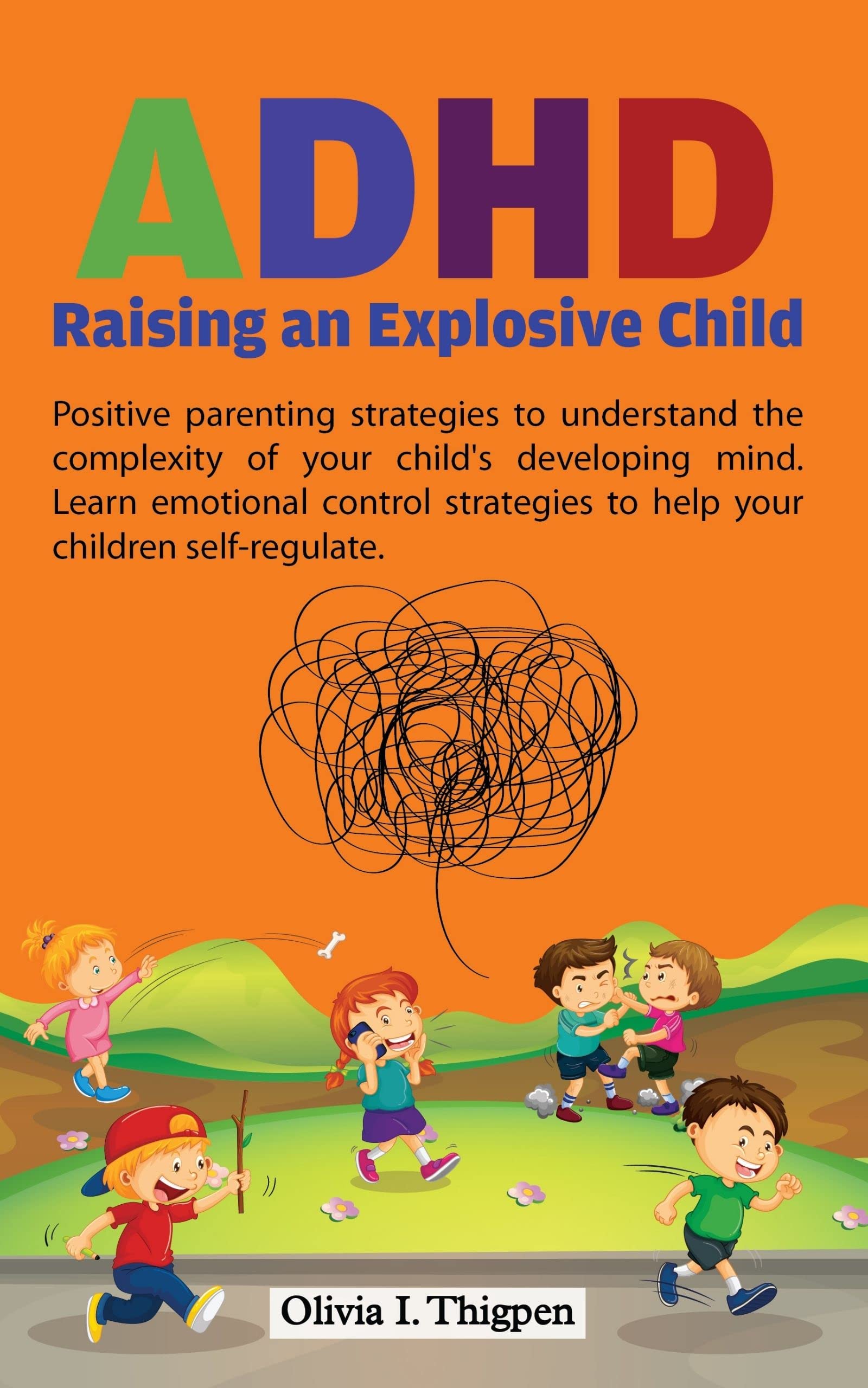 ADHD - Raising an Explosive Child : Positive Parenting Strategies to Understand the Complexity ...