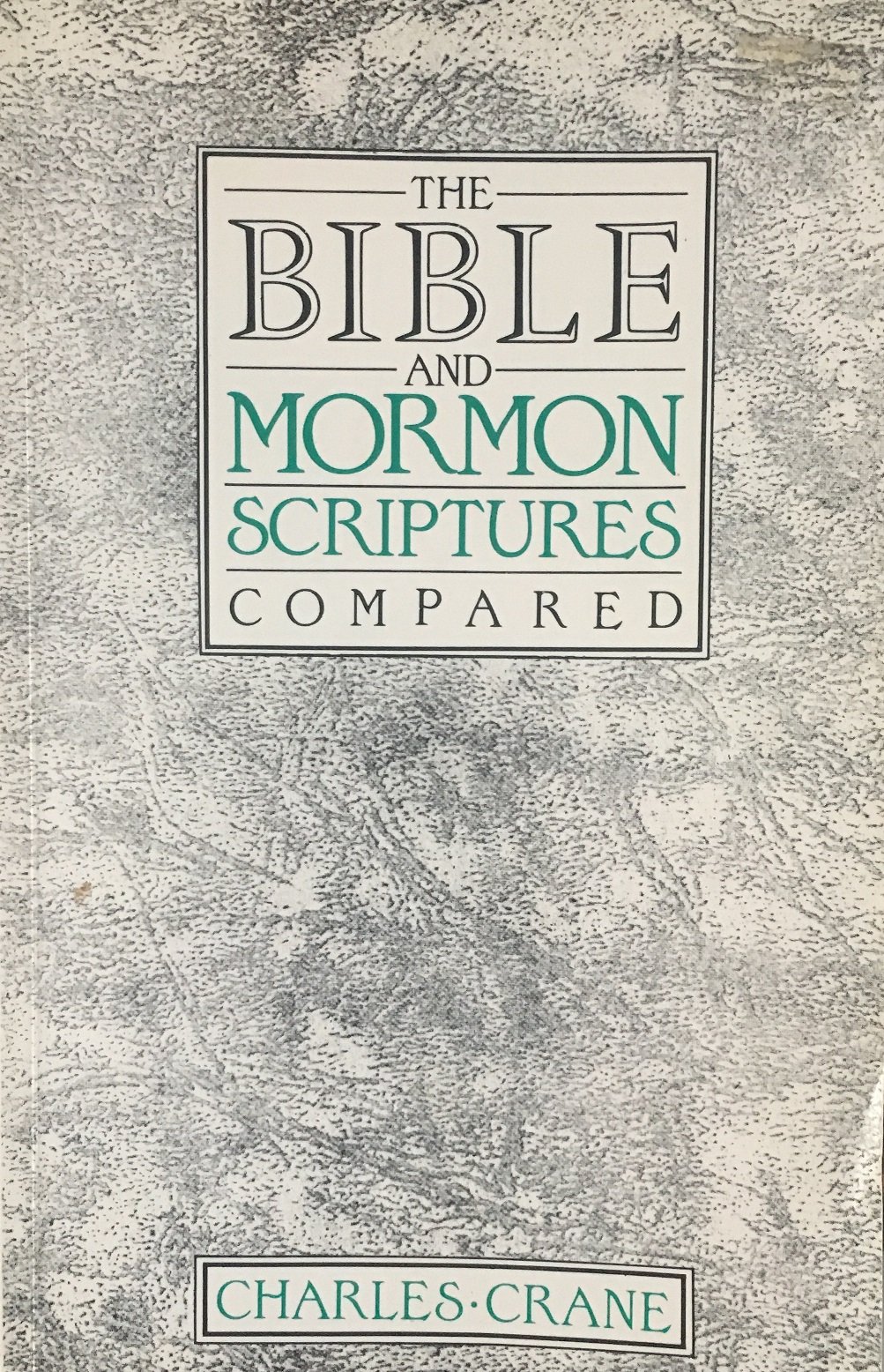 The Bible and Mormon Scriptures Compared by Charles A. Crane | Goodreads