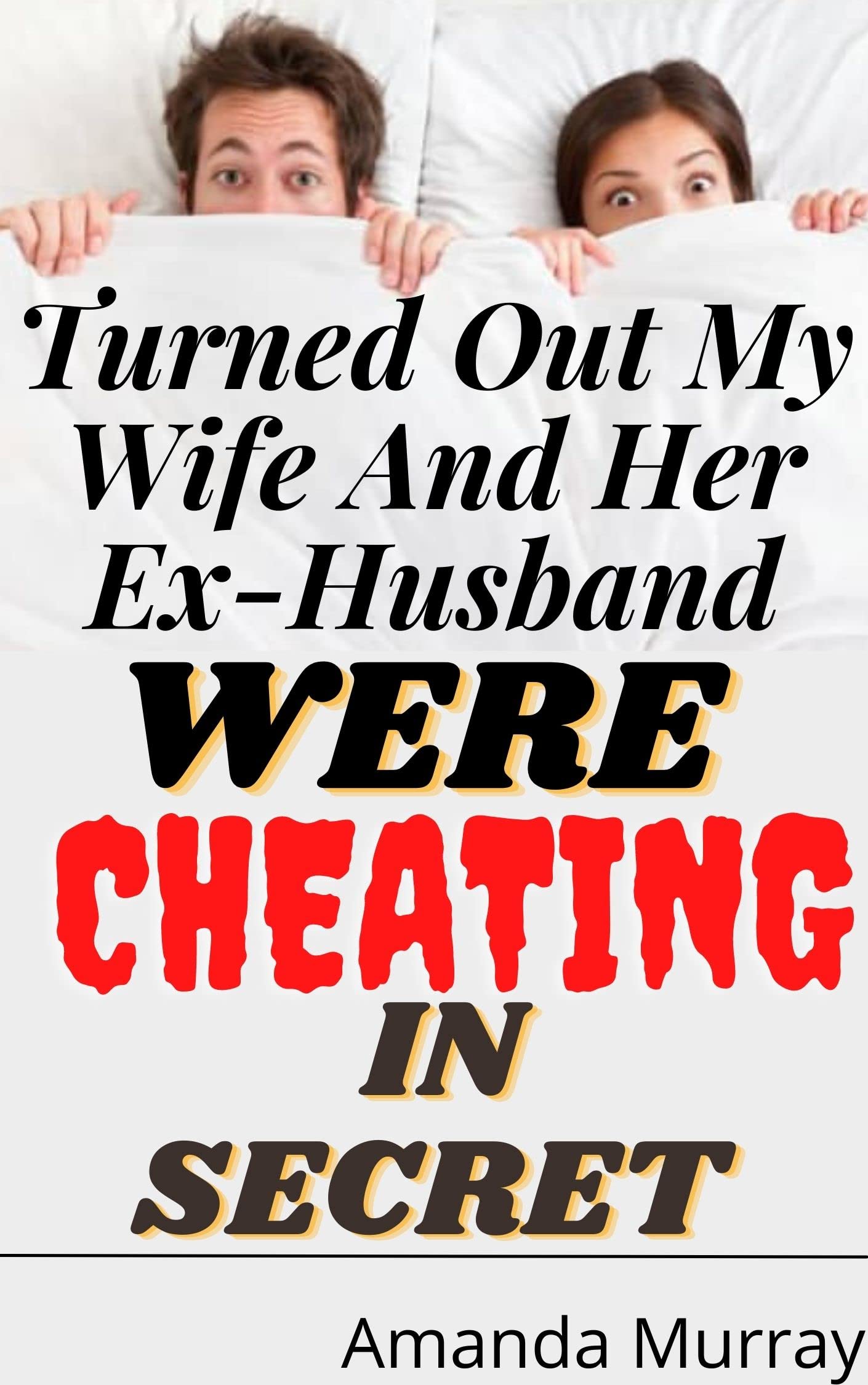 Turned Out My Wife And Her Ex-Husband Were Cheating In Secret by Amanda ...