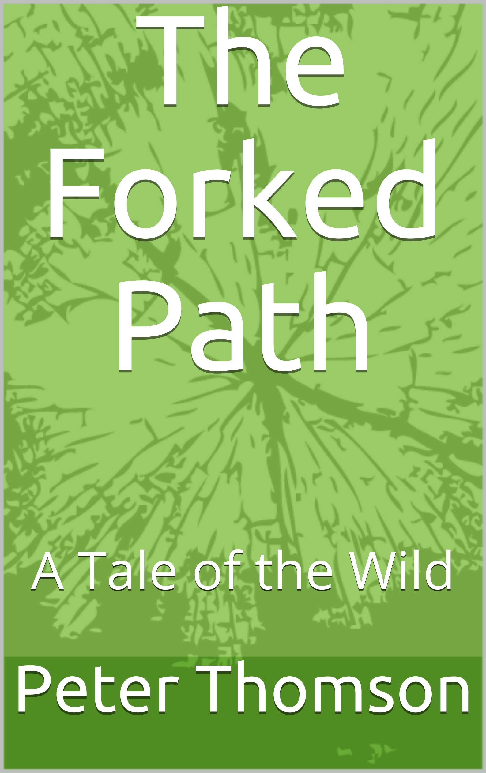 The Forked Path: A Tale of the Wild by Peter Thomson | Goodreads