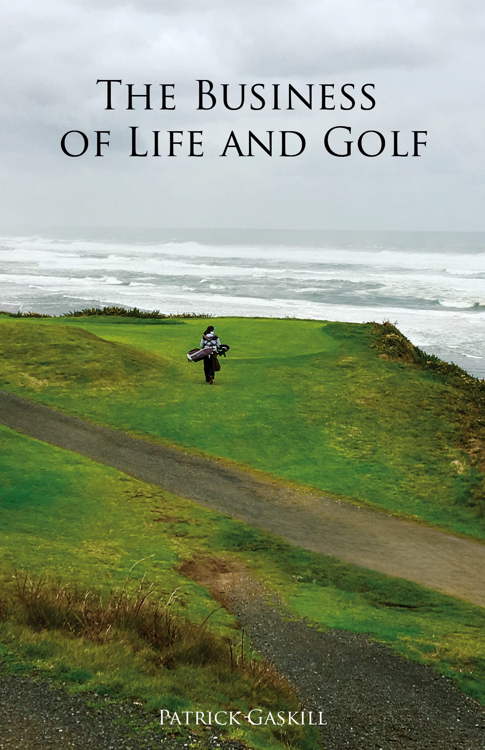 The Business of Life and Golf: How to Get the Most out of the Golf Club ...