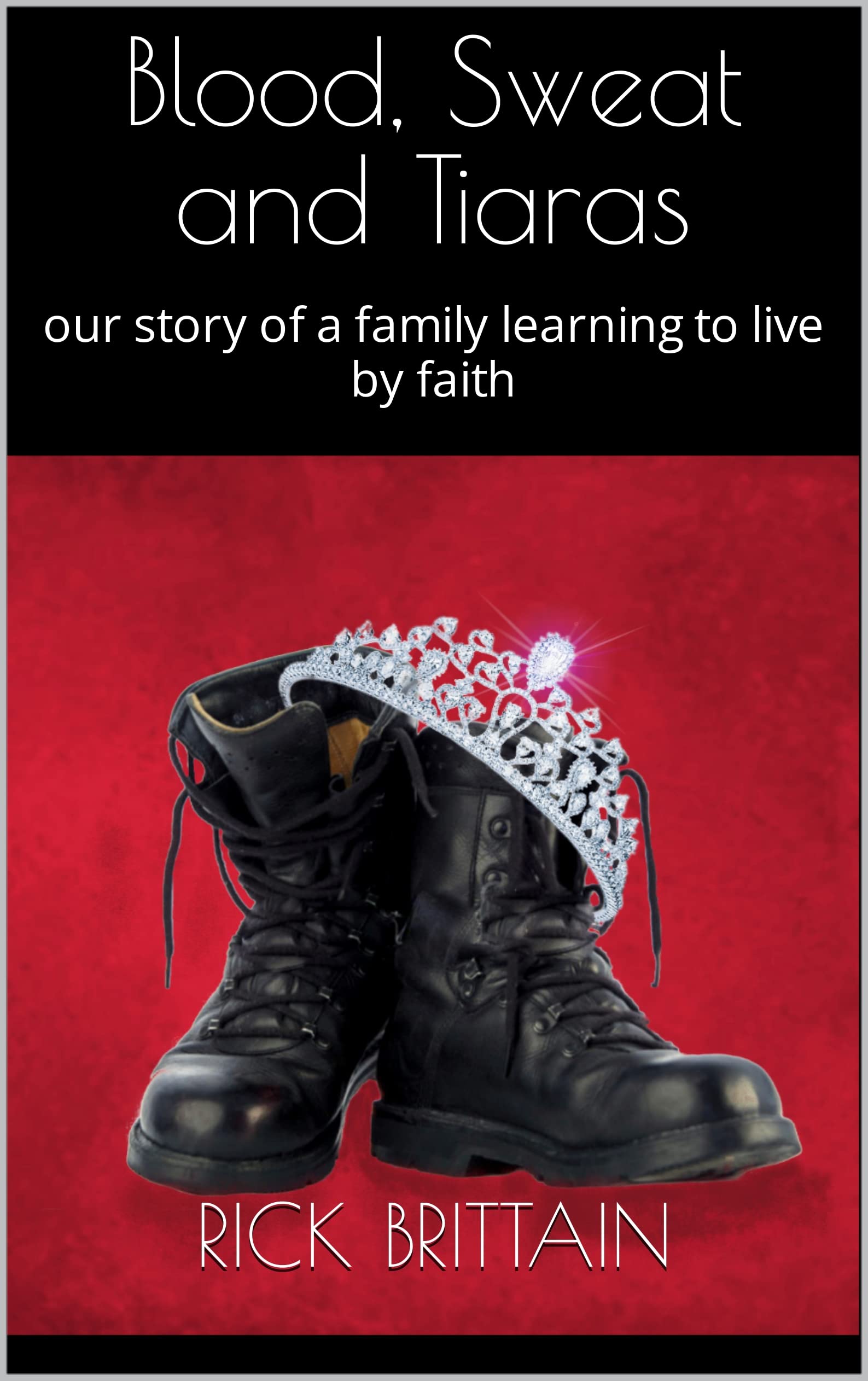 Blood, Sweat and Tiaras: our story of a family learning to live by ...