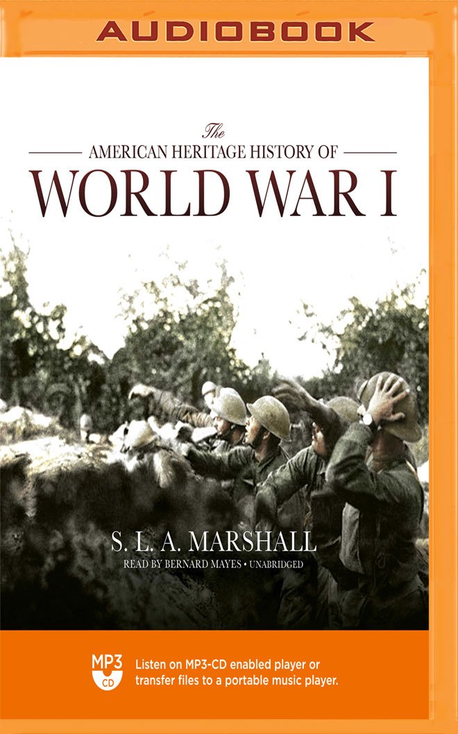 The American Heritage History of World War I by S.L.A. Marshall | Goodreads