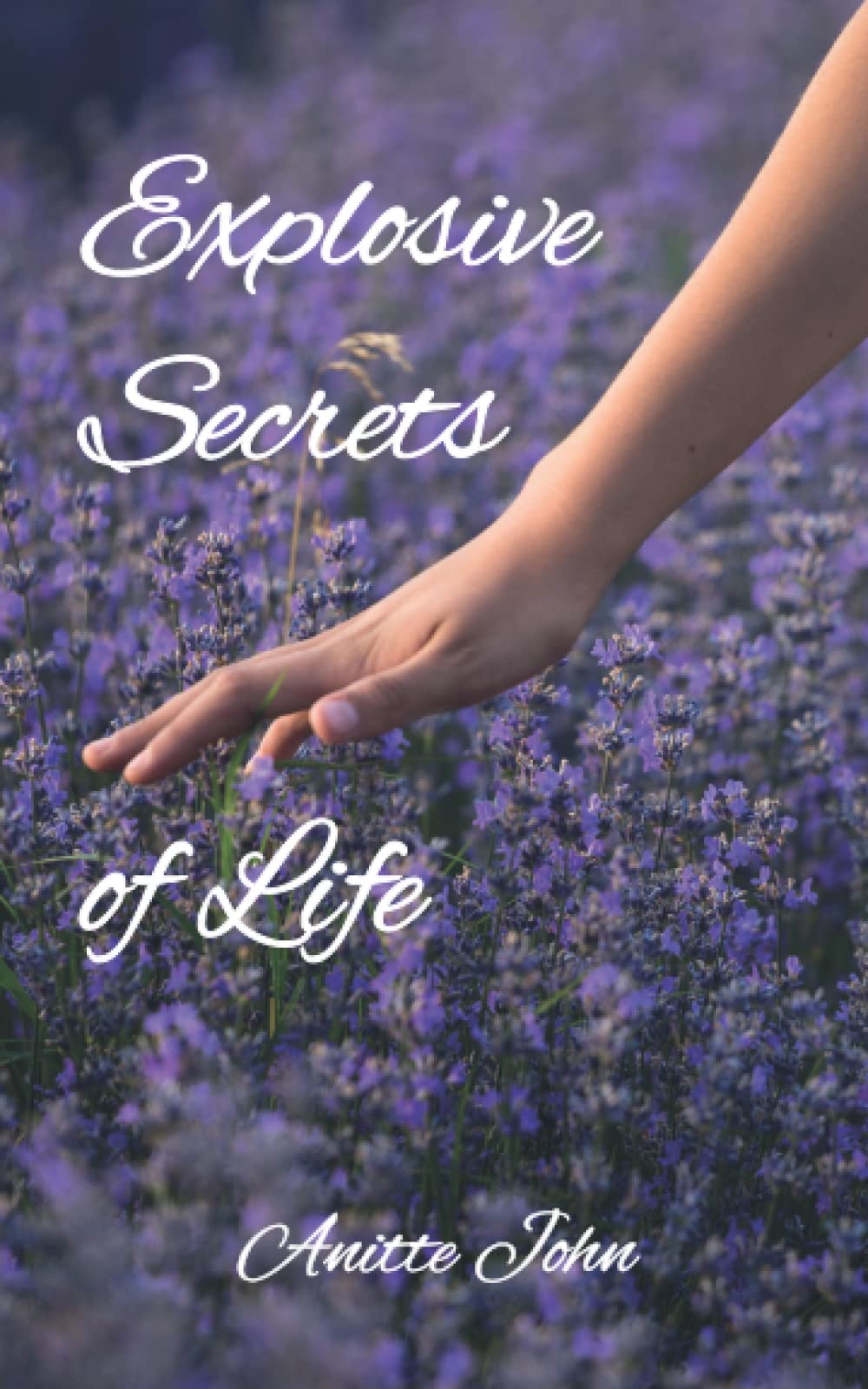 Explosive Secrets of Life by Anitte John | Goodreads