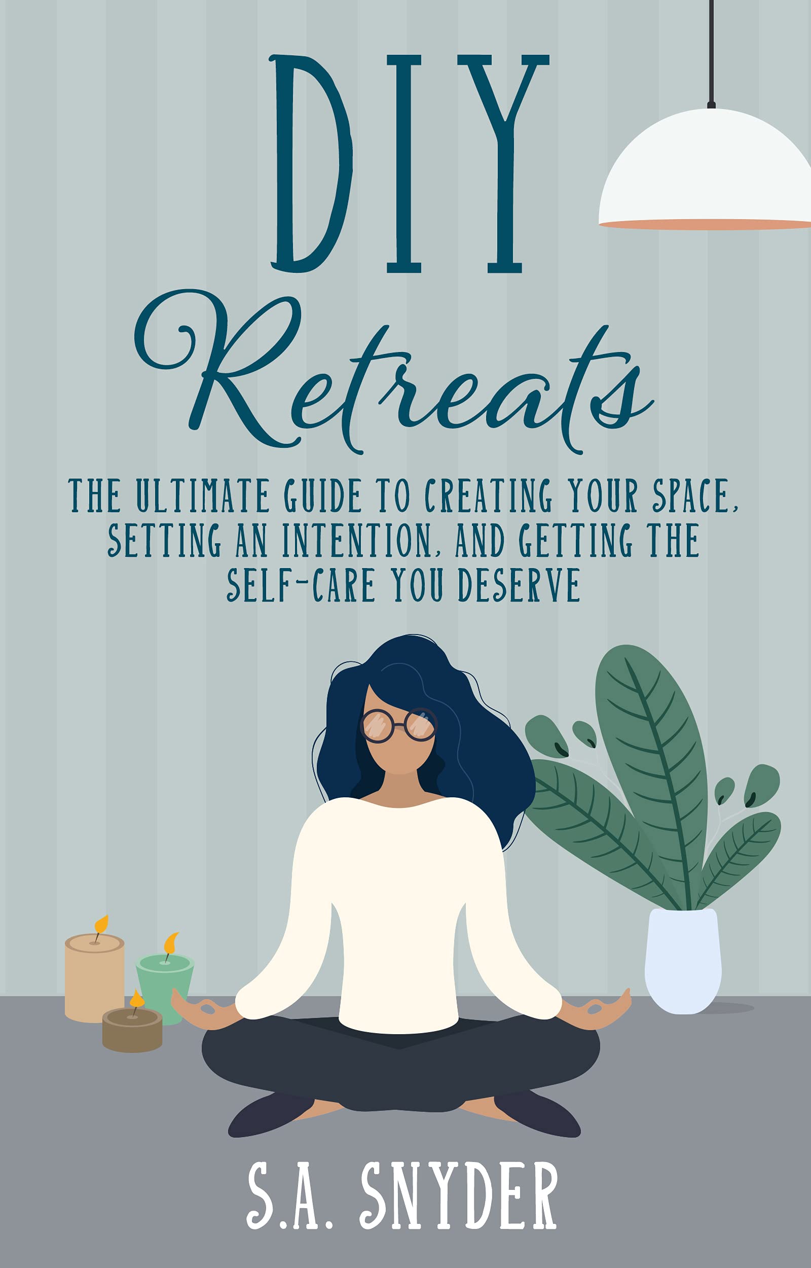 DIY Solo Retreats: A Handbook for Creating Your Space, Setting an ...