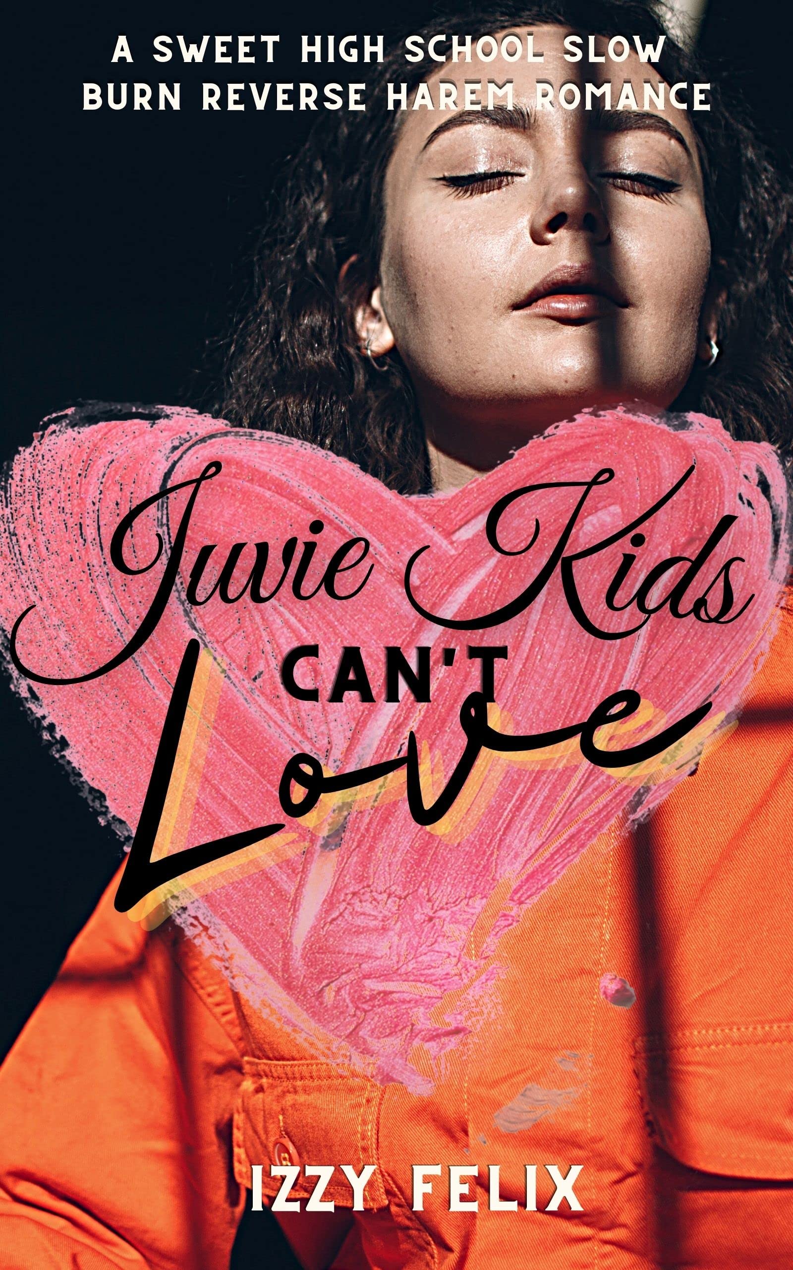 Juvie Kids Can't Love: Sweet Slow Burn High School Reverse Harem Romance by Izzy Felix | Goodreads