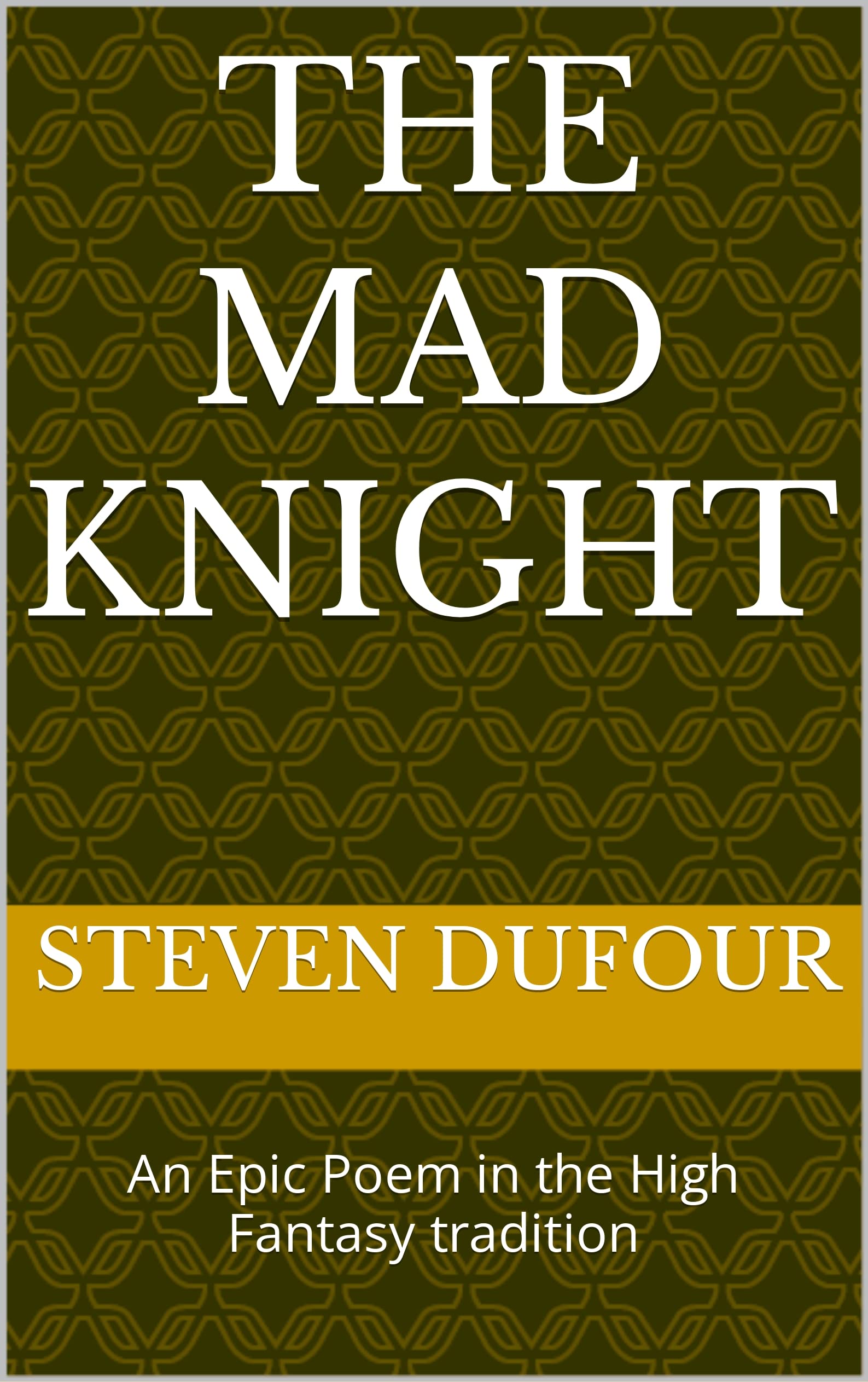 The Mad Knight: An Epic Poem in the High Fantasy tradition by Steven ...