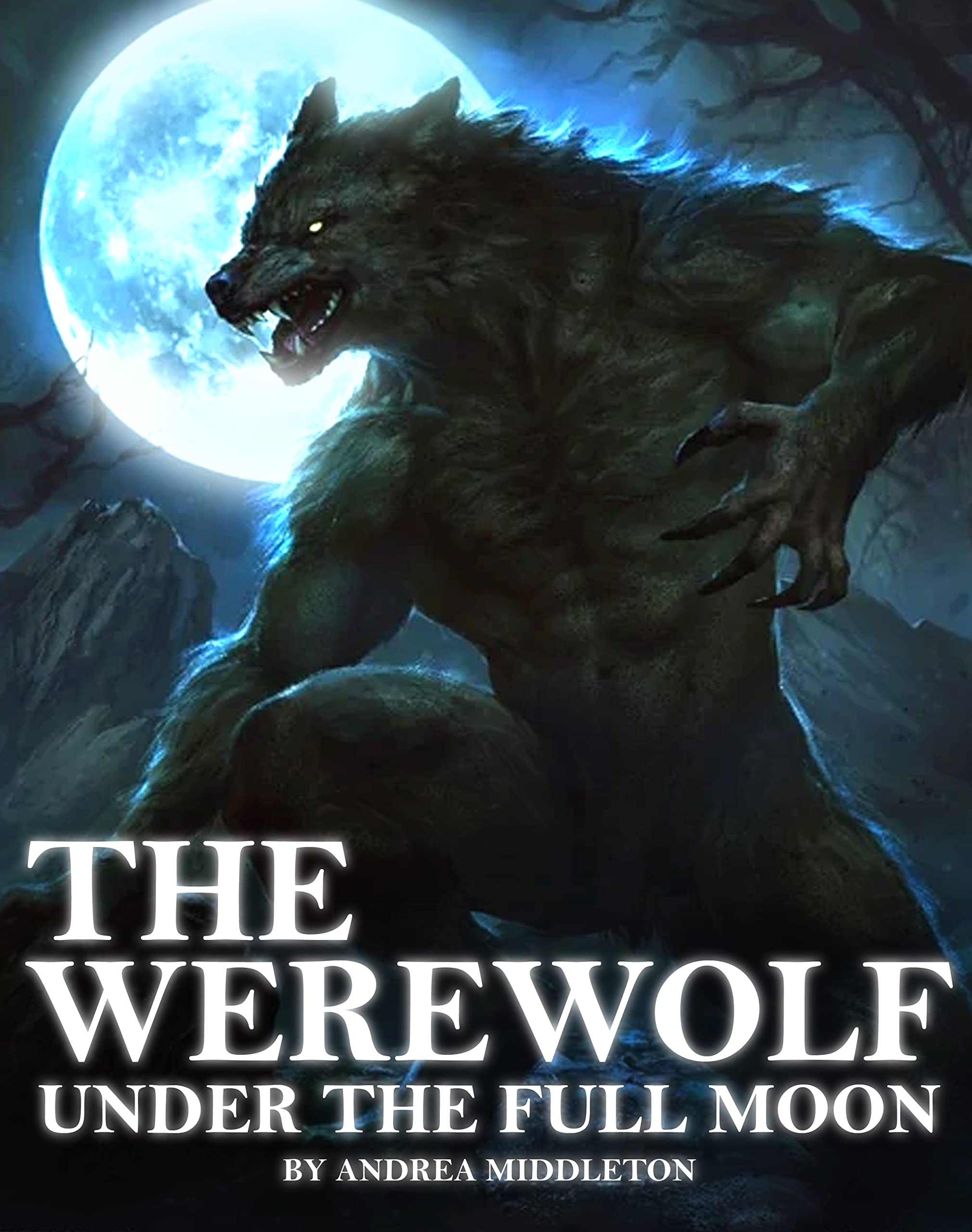 The Werewolf Under The Full Moon by Andrea Middleton | Goodreads