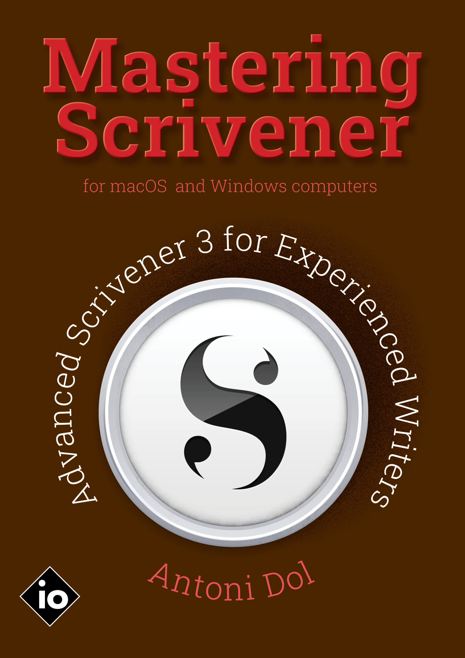 Mastering Scrivener: Scrivener 3 for Experienced Writers by Antoni Dol ...