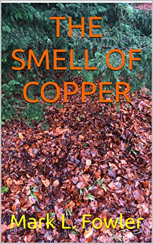 The Smell of Copper by Mark L. Fowler | Goodreads