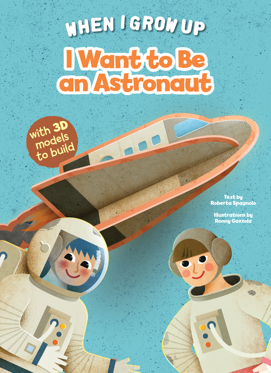 I Want to Be an Astronaut (When I Grow Up) by Roberta Spagnolo | Goodreads