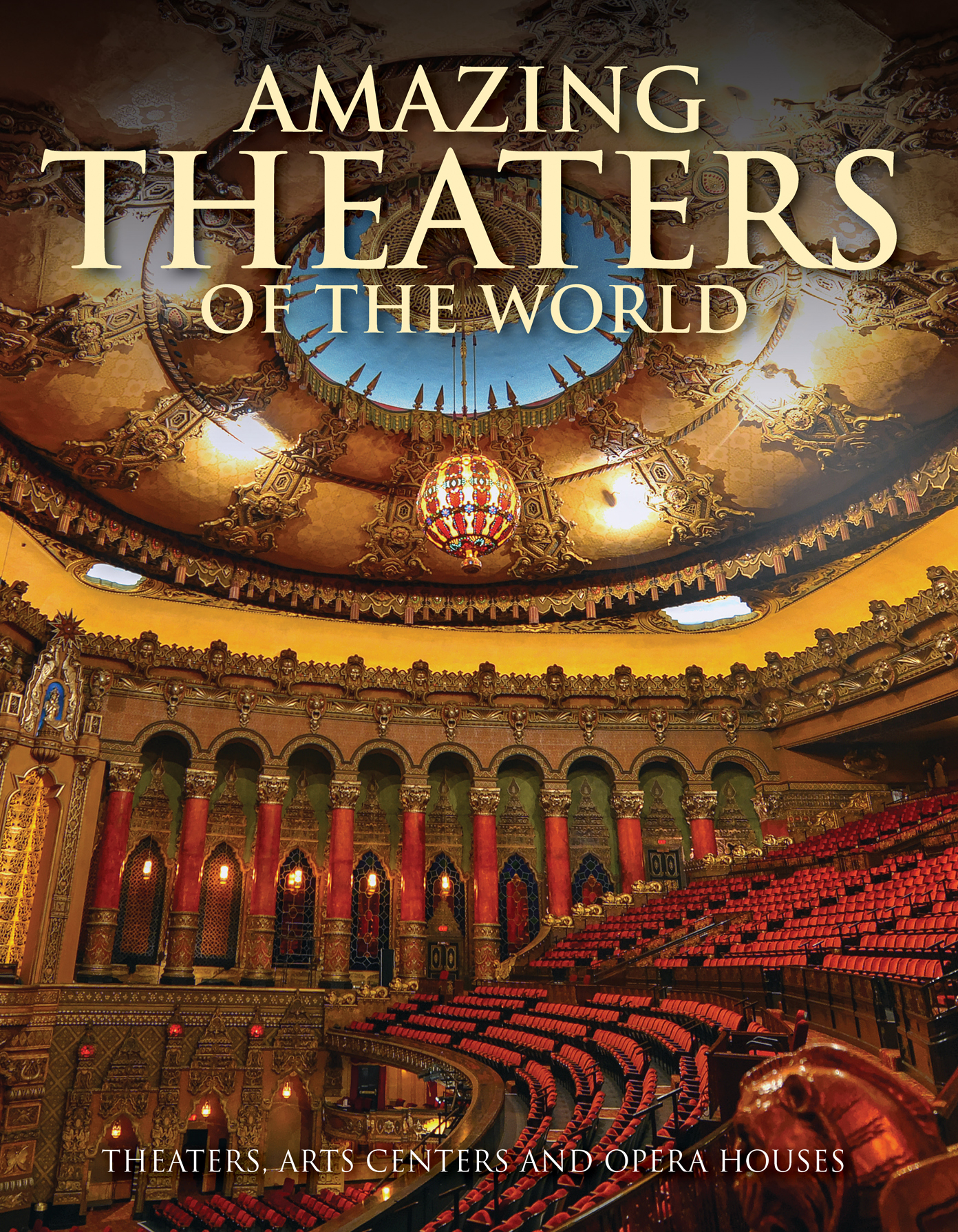 Amazing Theaters of the World: Theaters, Arts Centers and Opera Houses ...