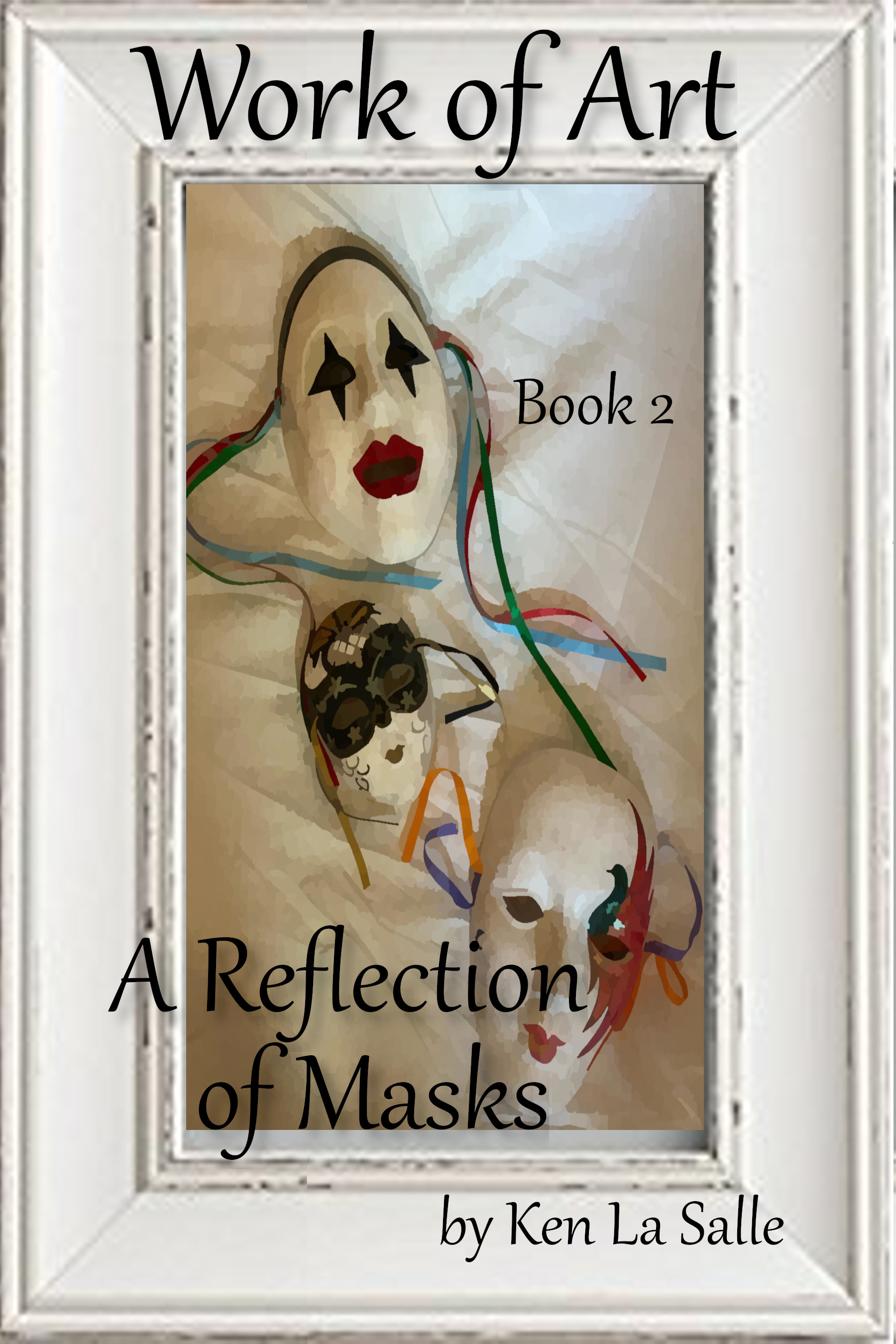 A Reflection of Masks (Work of Art, #2) by Ken La Salle | Goodreads