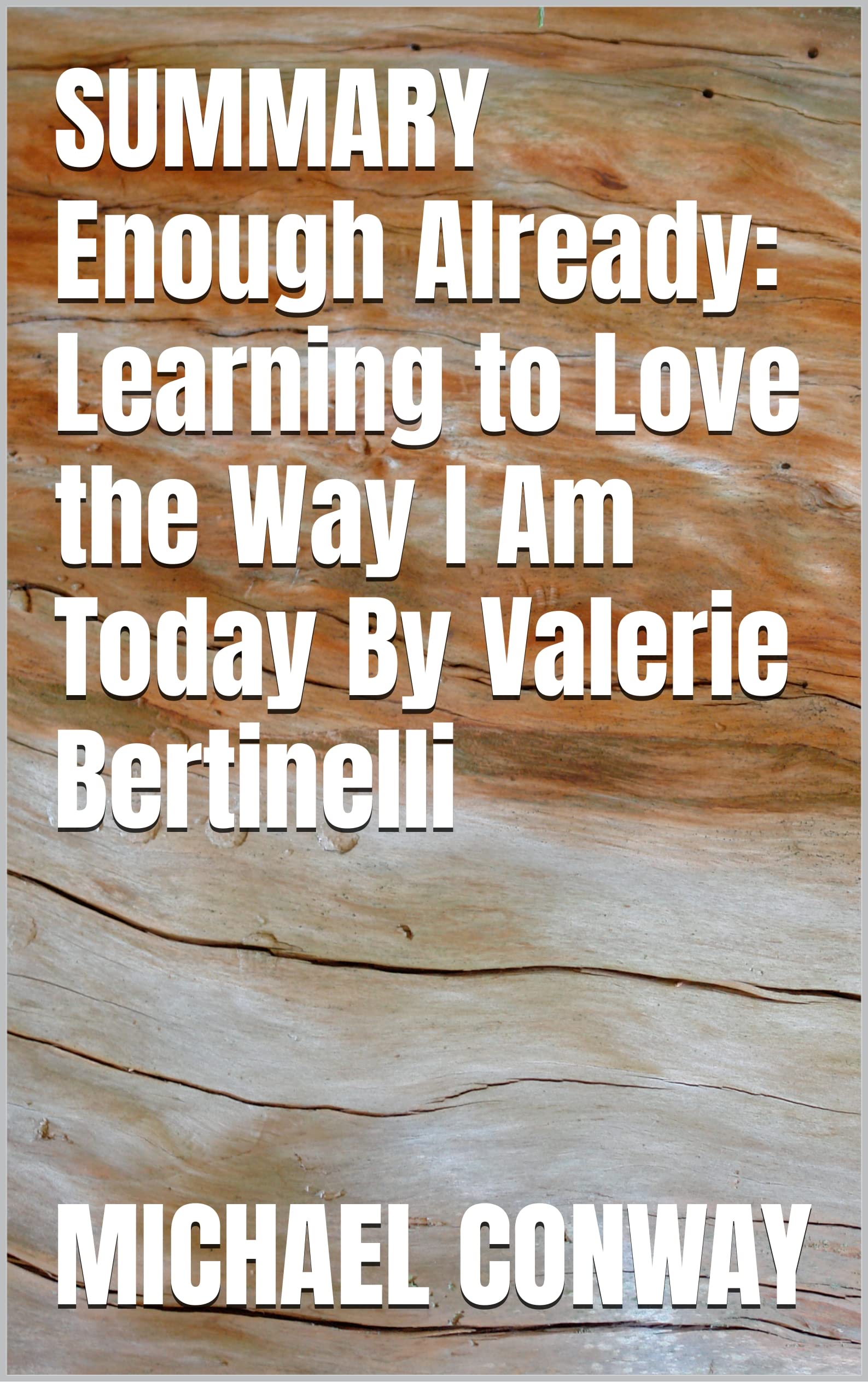 SUMMARY Enough Already: Learning to Love the Way I Am Today By Valerie ...