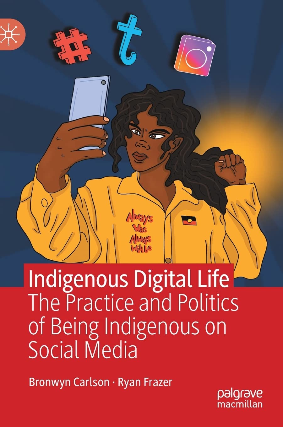 Indigenous Digital Life: The Practice and Politics of Being Indigenous ...