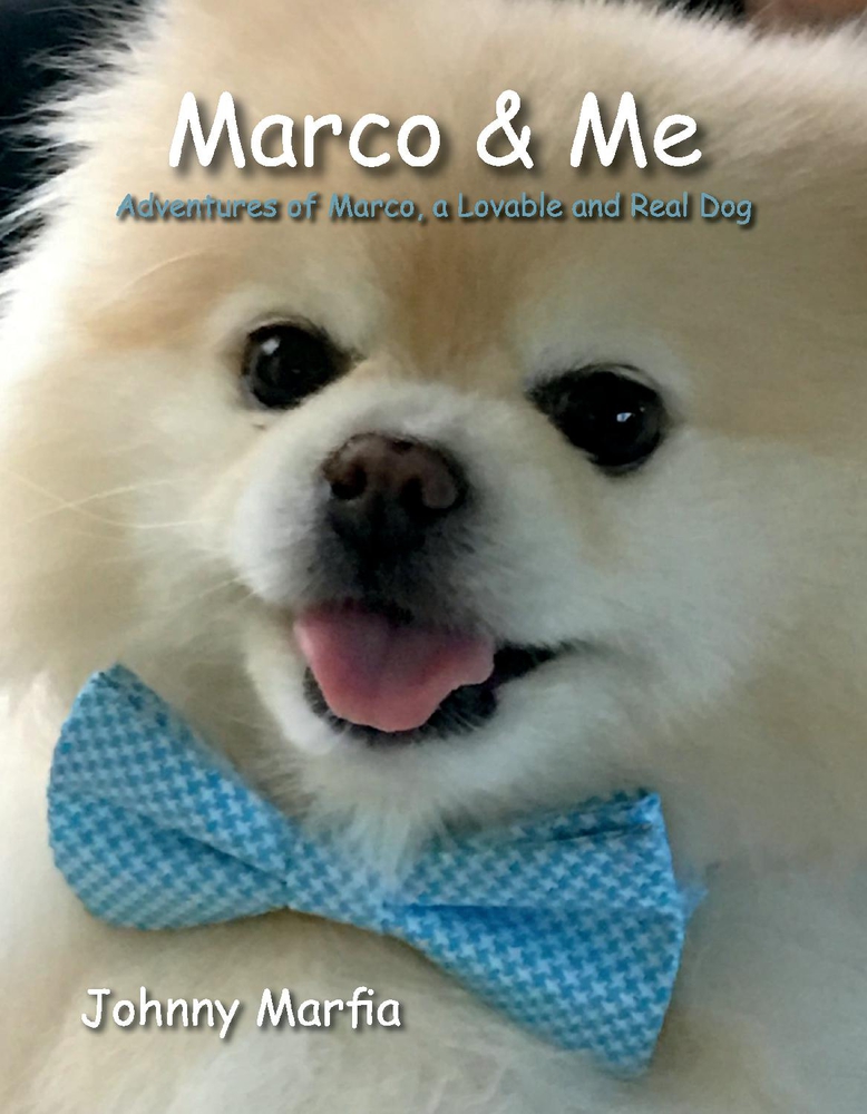 Marco & Me: Adventures of Marco, a Lovable and Real Dog by Johnny ...