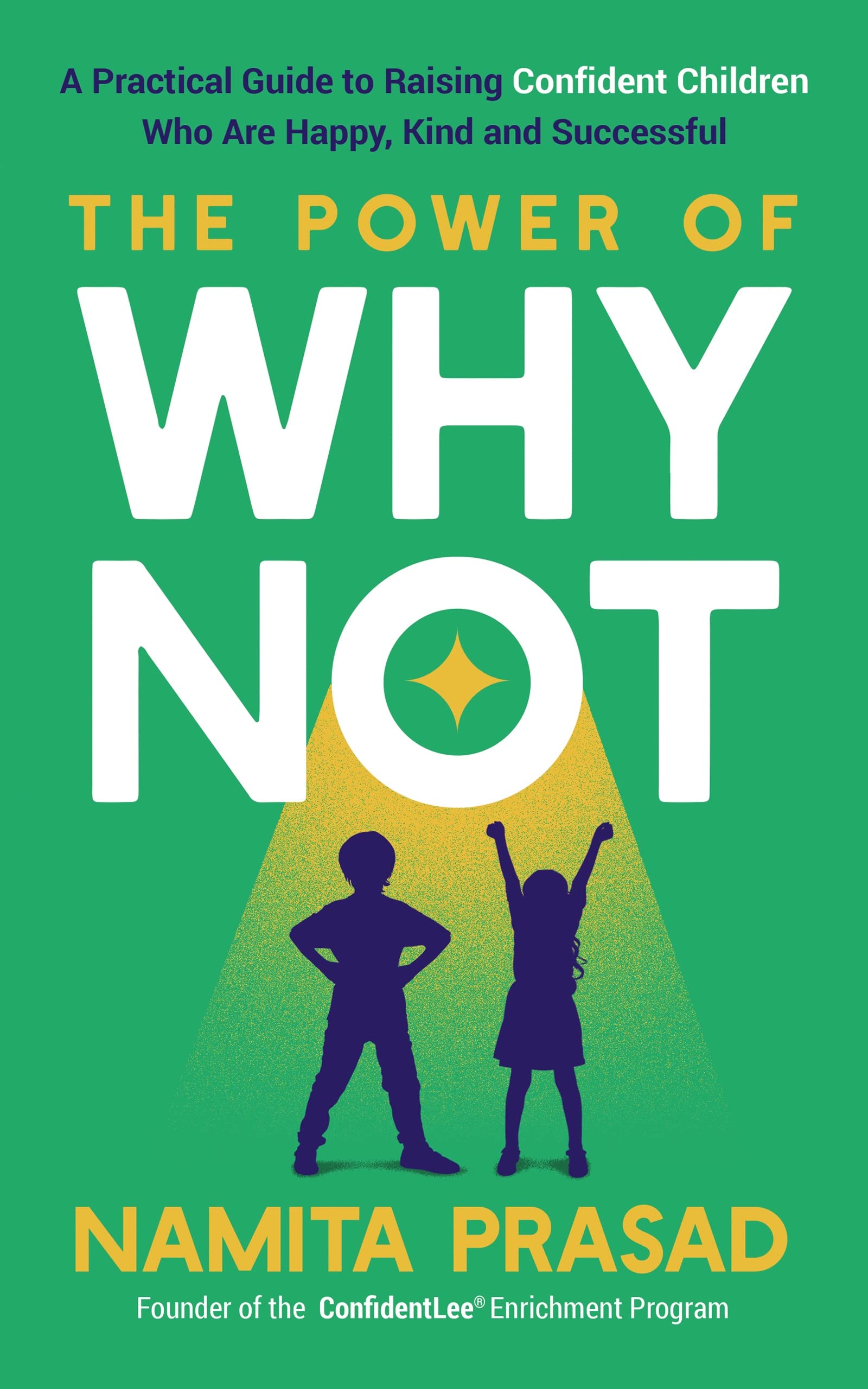 The Power of Why Not: A Guide to Raising Confident Children Who Are ...