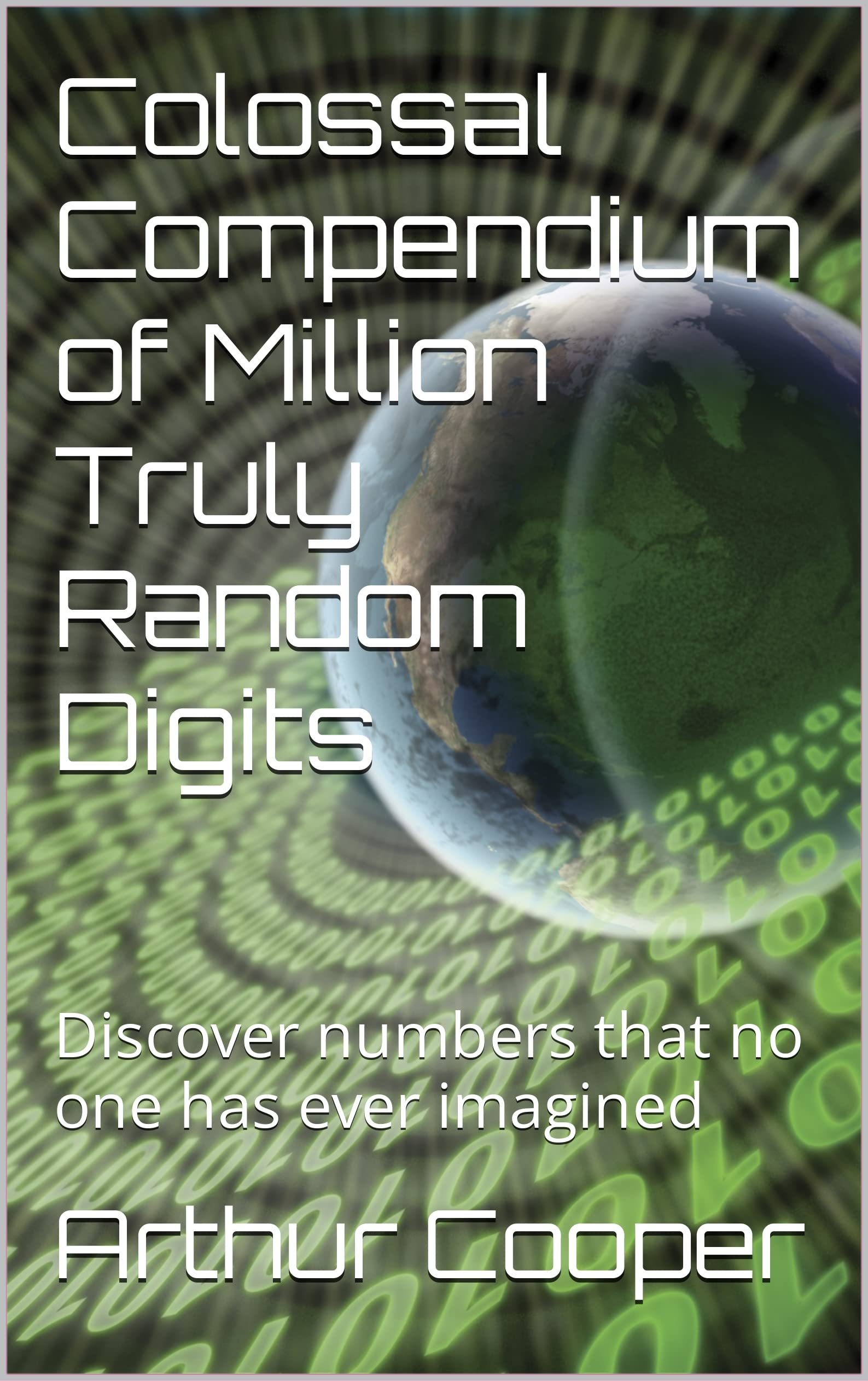 Colossal Compendium of Million Truly Random Digits: Discover numbers ...