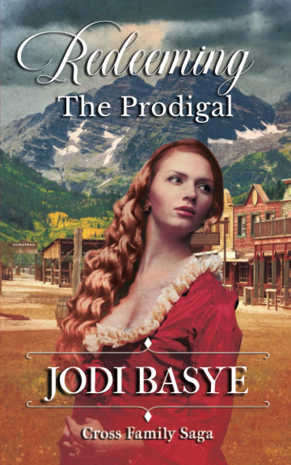 Redeeming the Prodigal: Western Family Saga Romance by Jodi Basye ...