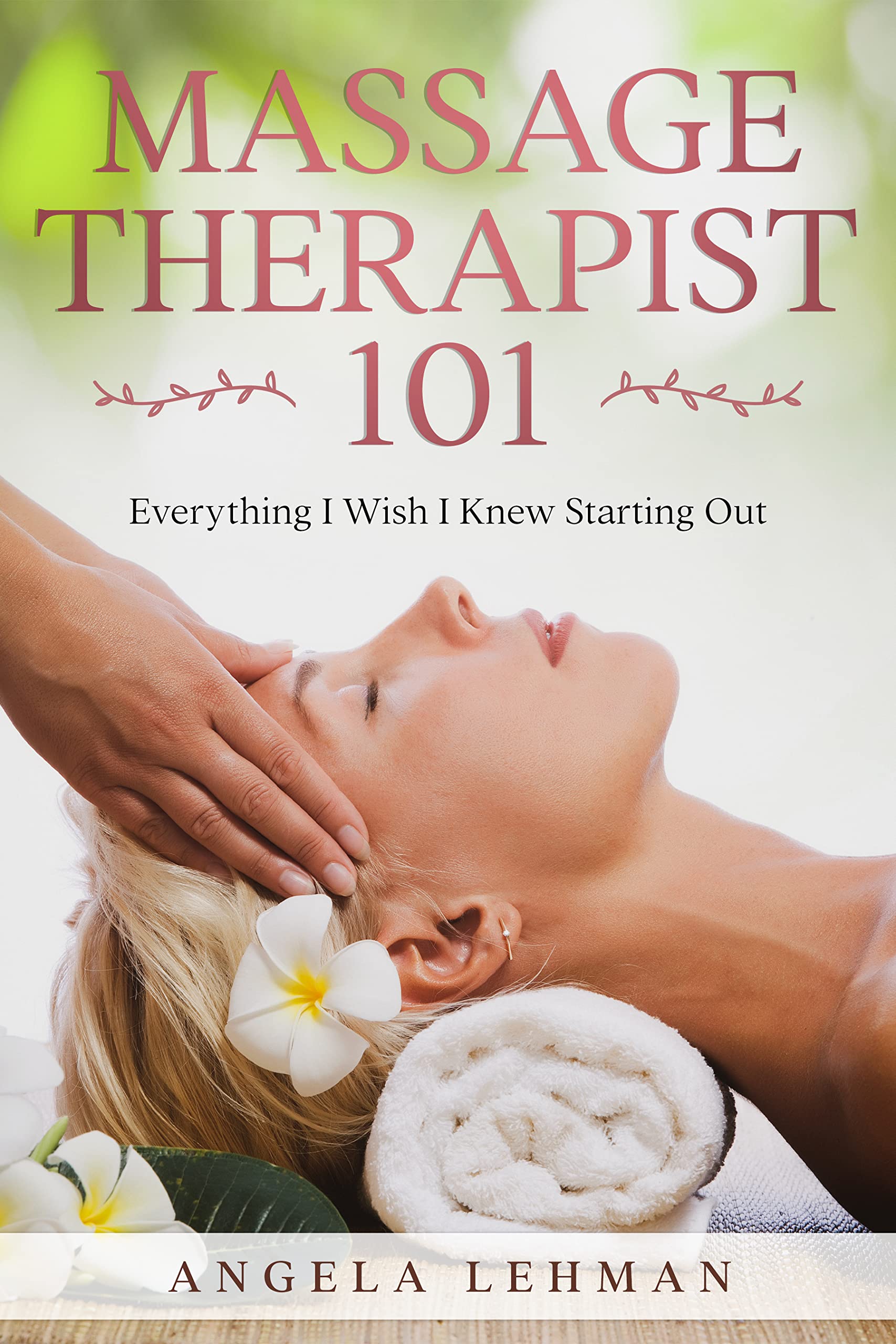 Massage Therapist 101: Everything I Wish I Knew Starting Out by Angela ...