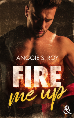 Fire Me Up by Anggie S. Roy | Goodreads