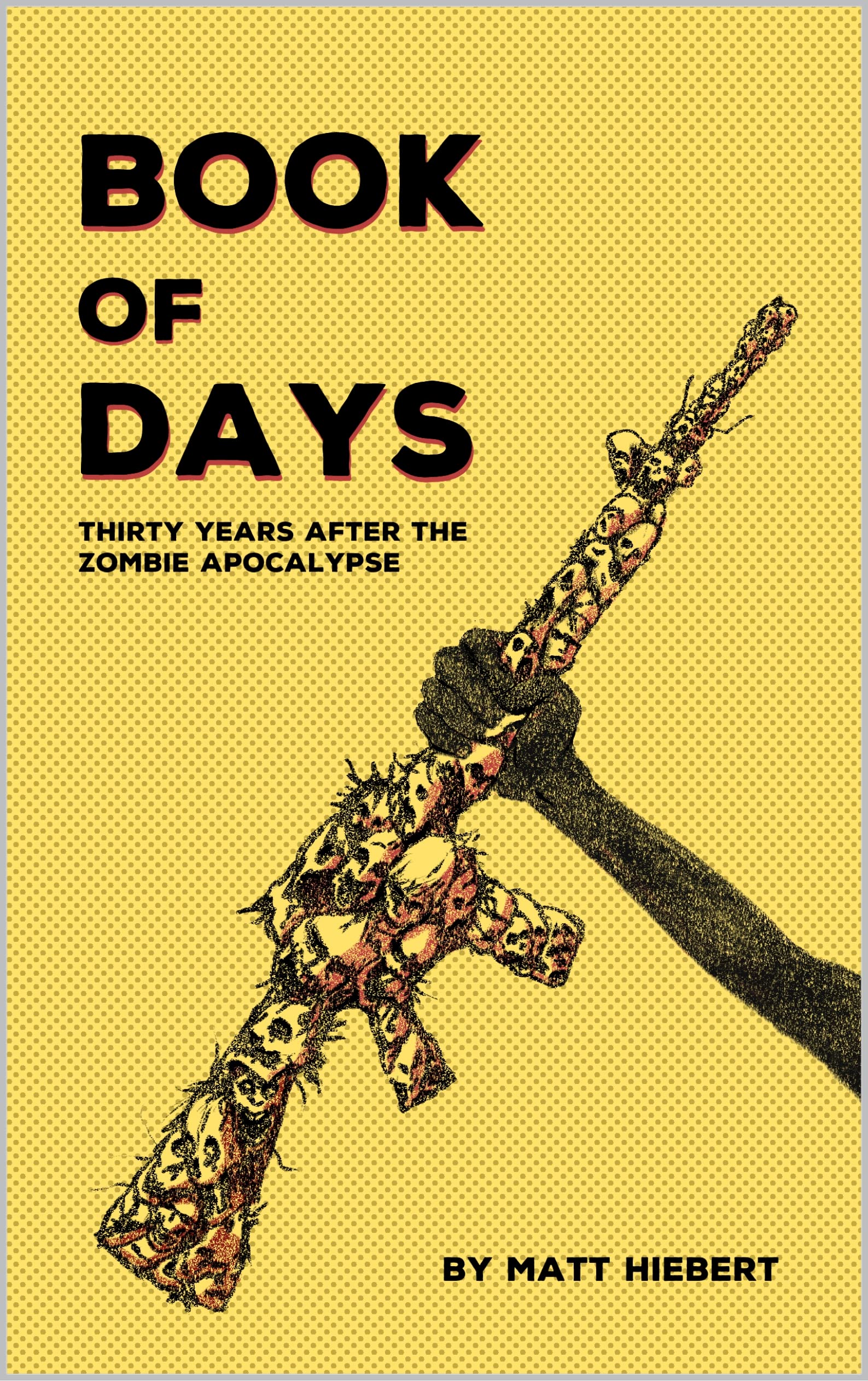 Book of Days: Thirty Years After the Zombie Apocalypse by Matt Hiebert ...
