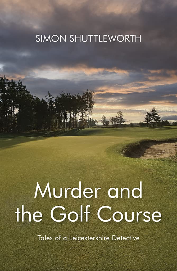 Murder and the Golf Course: Tales of a Leicestershire Detective by ...