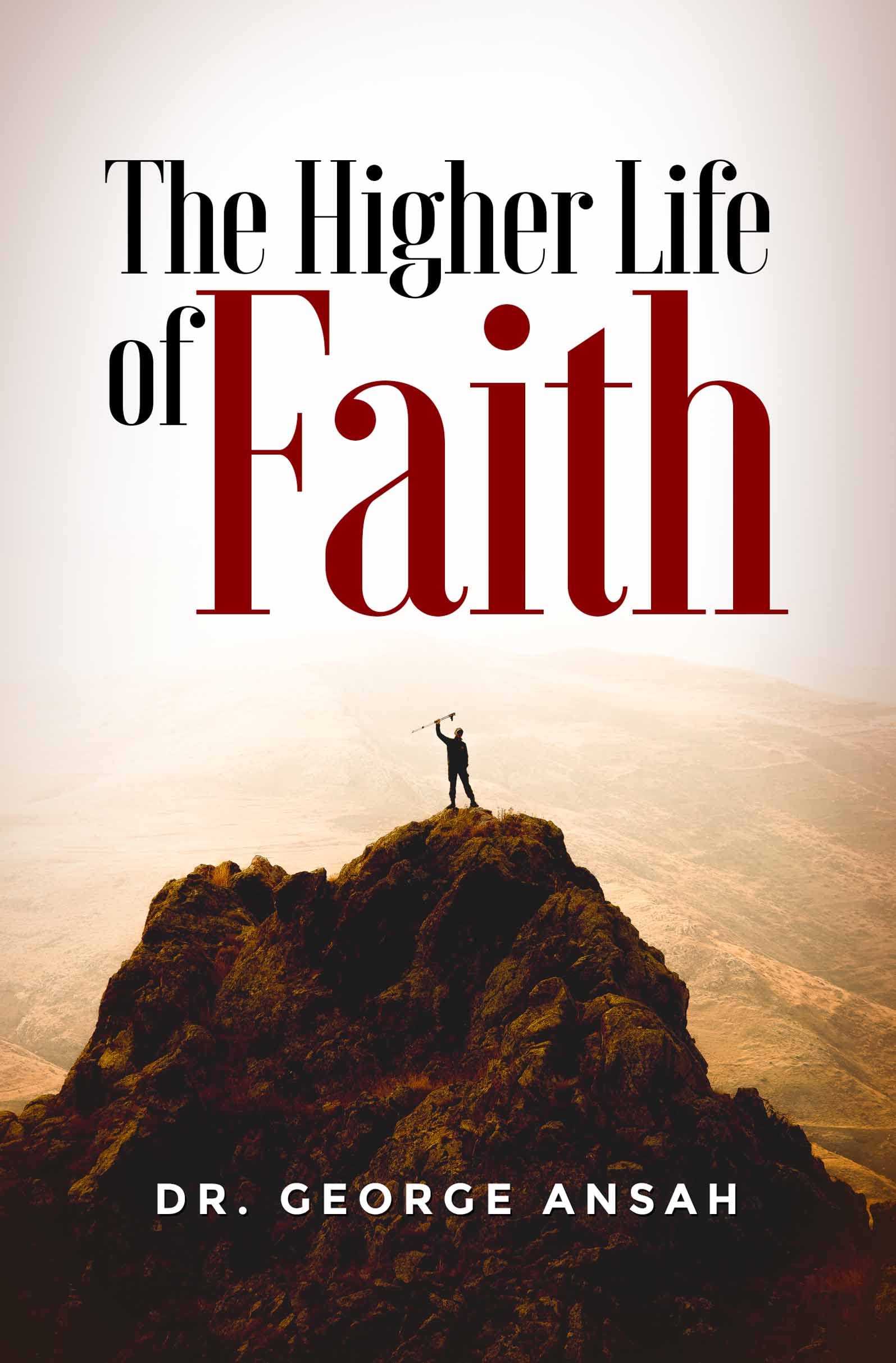The Higher Life of Faith by George Ansah | Goodreads