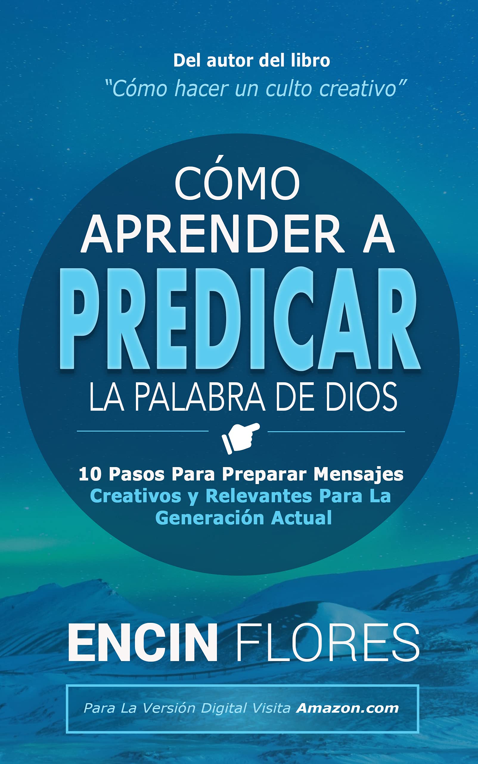 Cómo aprender a predicar la Palabra de Dios: 10 pasos para preparar mensajes creativos y ...