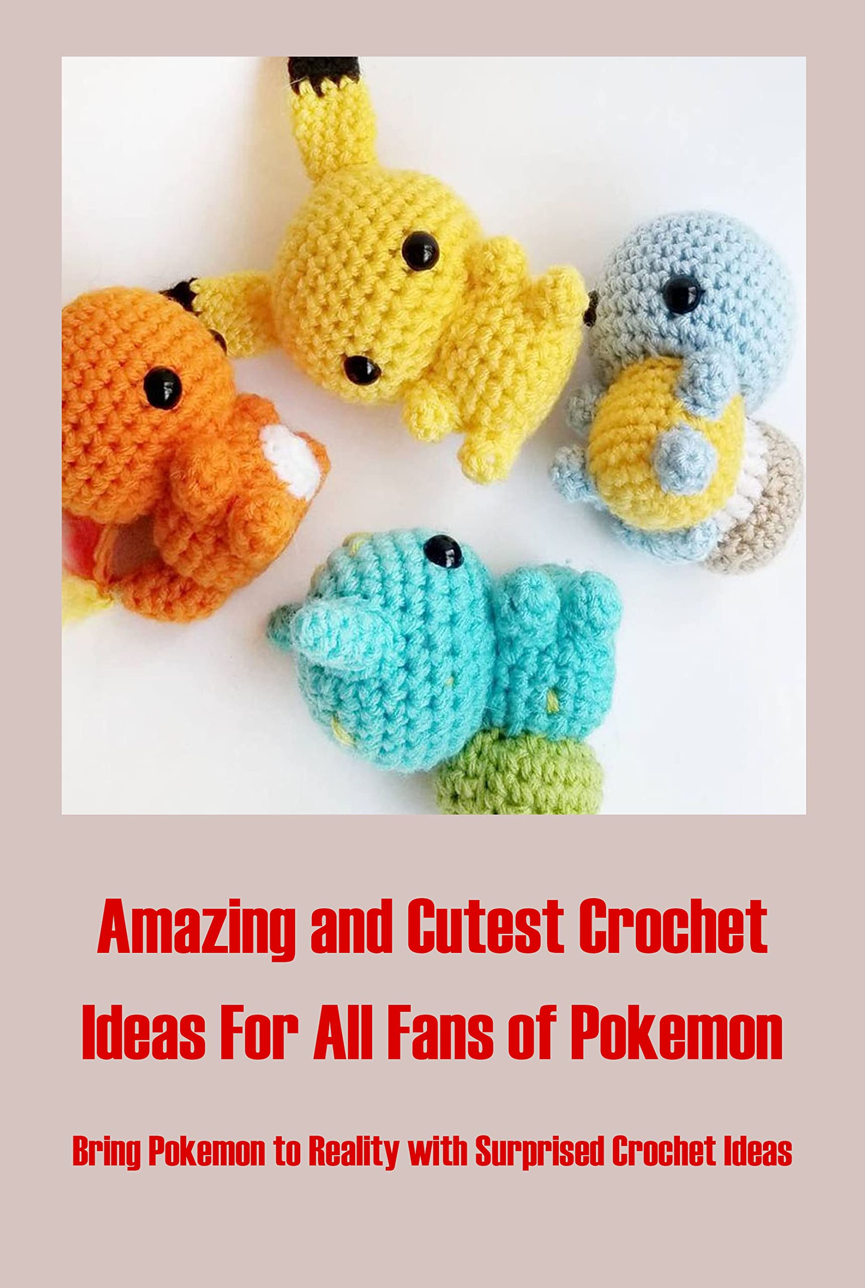 Amazing and Cutest Crochet Ideas For All Fans of Pokemon: Bring Pokemon ...