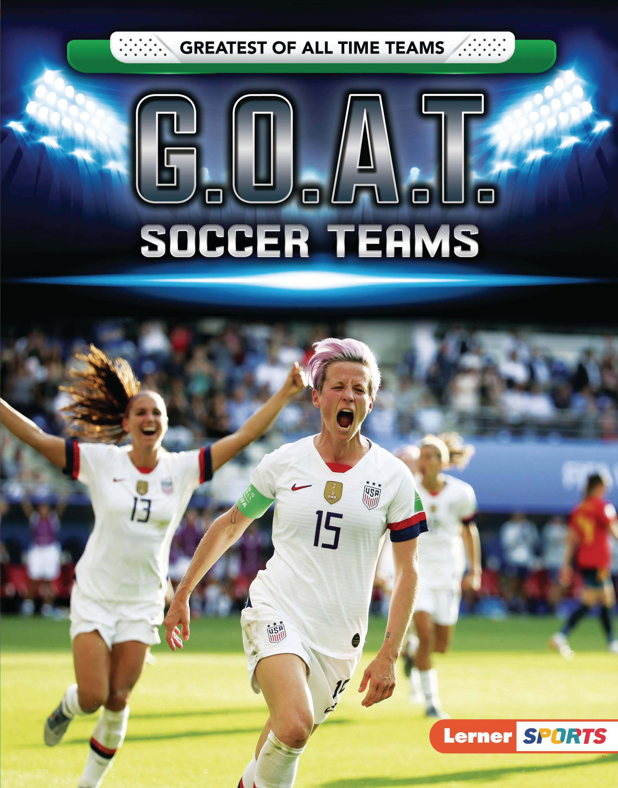 G O A T Soccer Teams Greatest Of All Time Teams By Matt Doeden g-o-a-t-soccer-teams-greatest-of-all-time-teams-by-matt-doeden