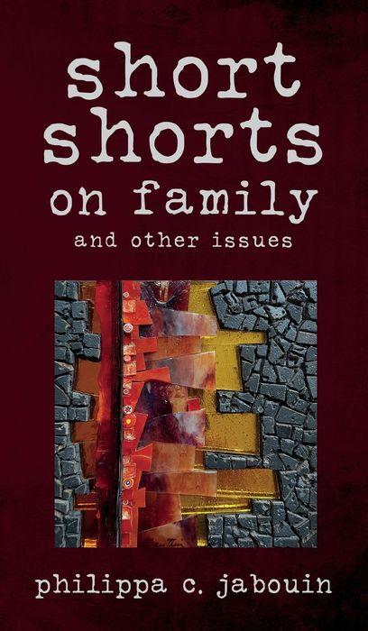 short shorts on family and other issues by philippa c jabouin by ...